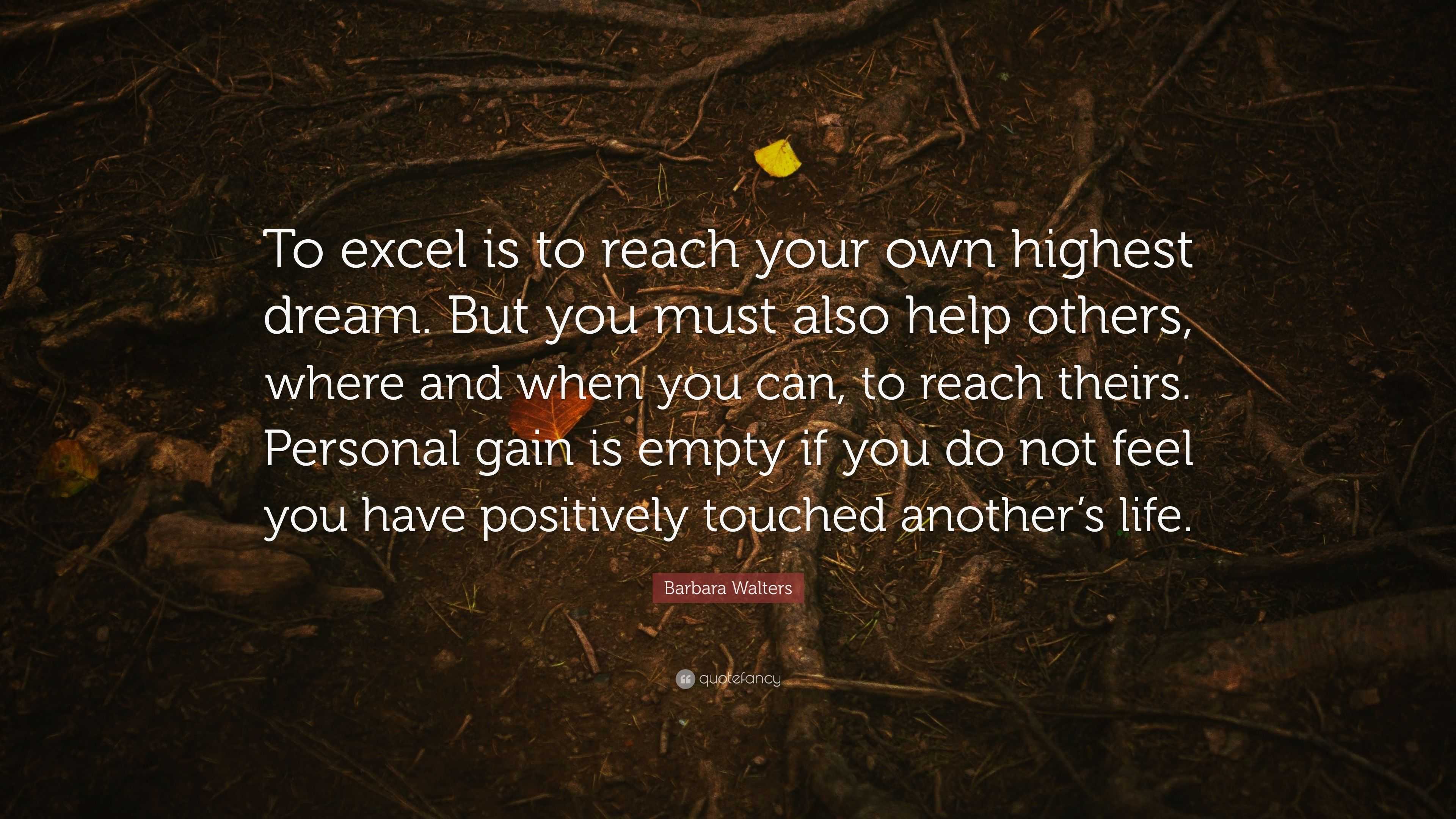 Barbara Walters Quote: “To excel is to reach your own highest dream ...