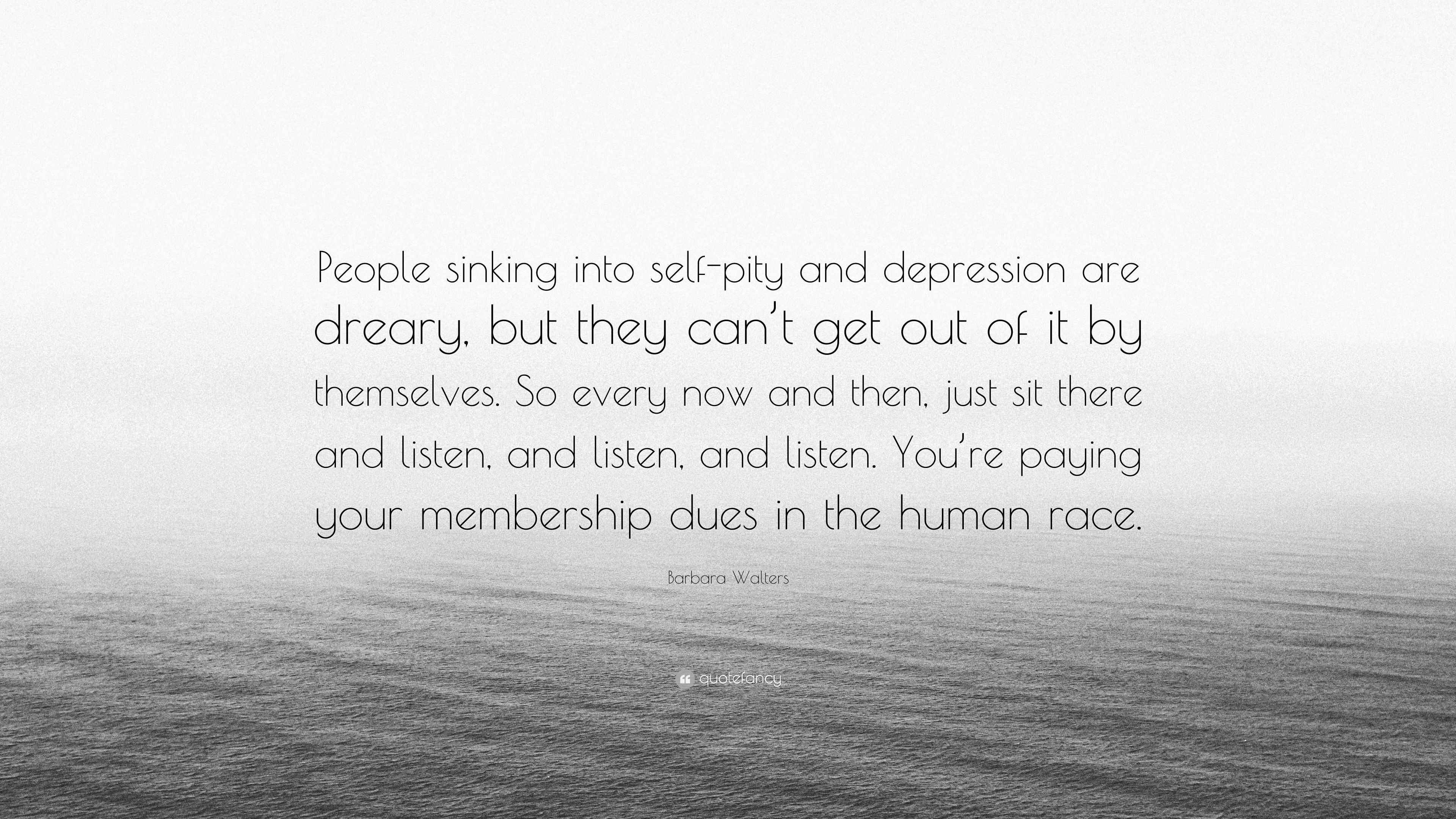 Barbara Walters Quote: “People sinking into self-pity and depression ...