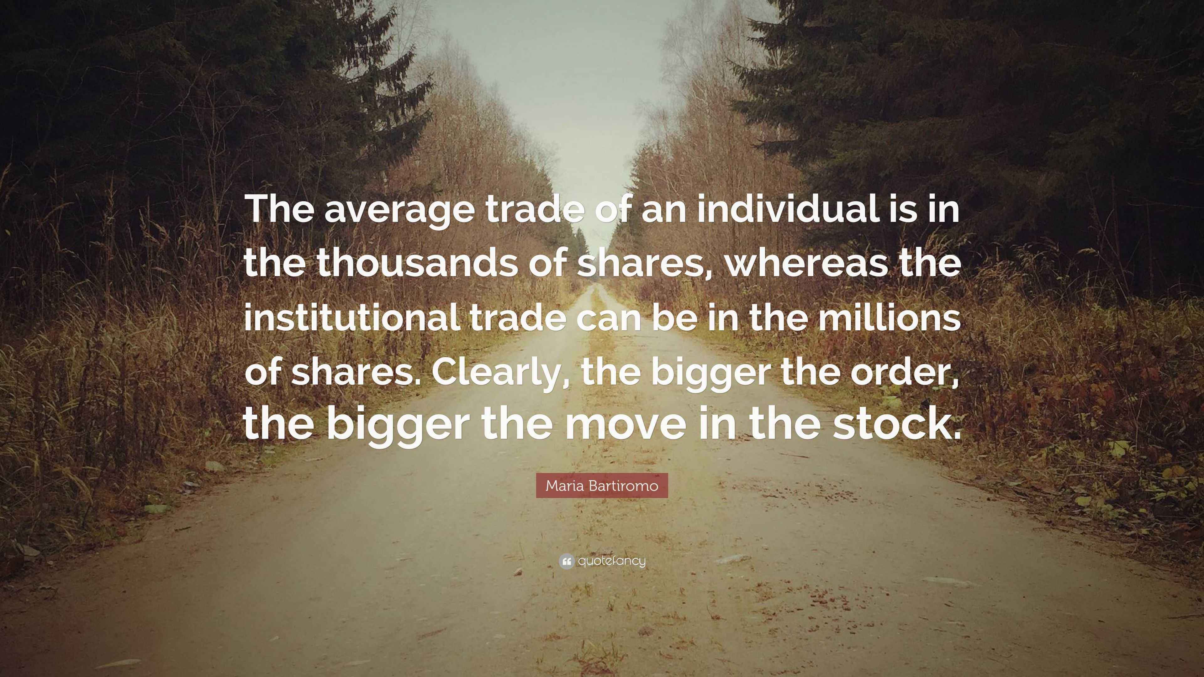 Maria Bartiromo Quote: “The average trade of an individual is in the ...