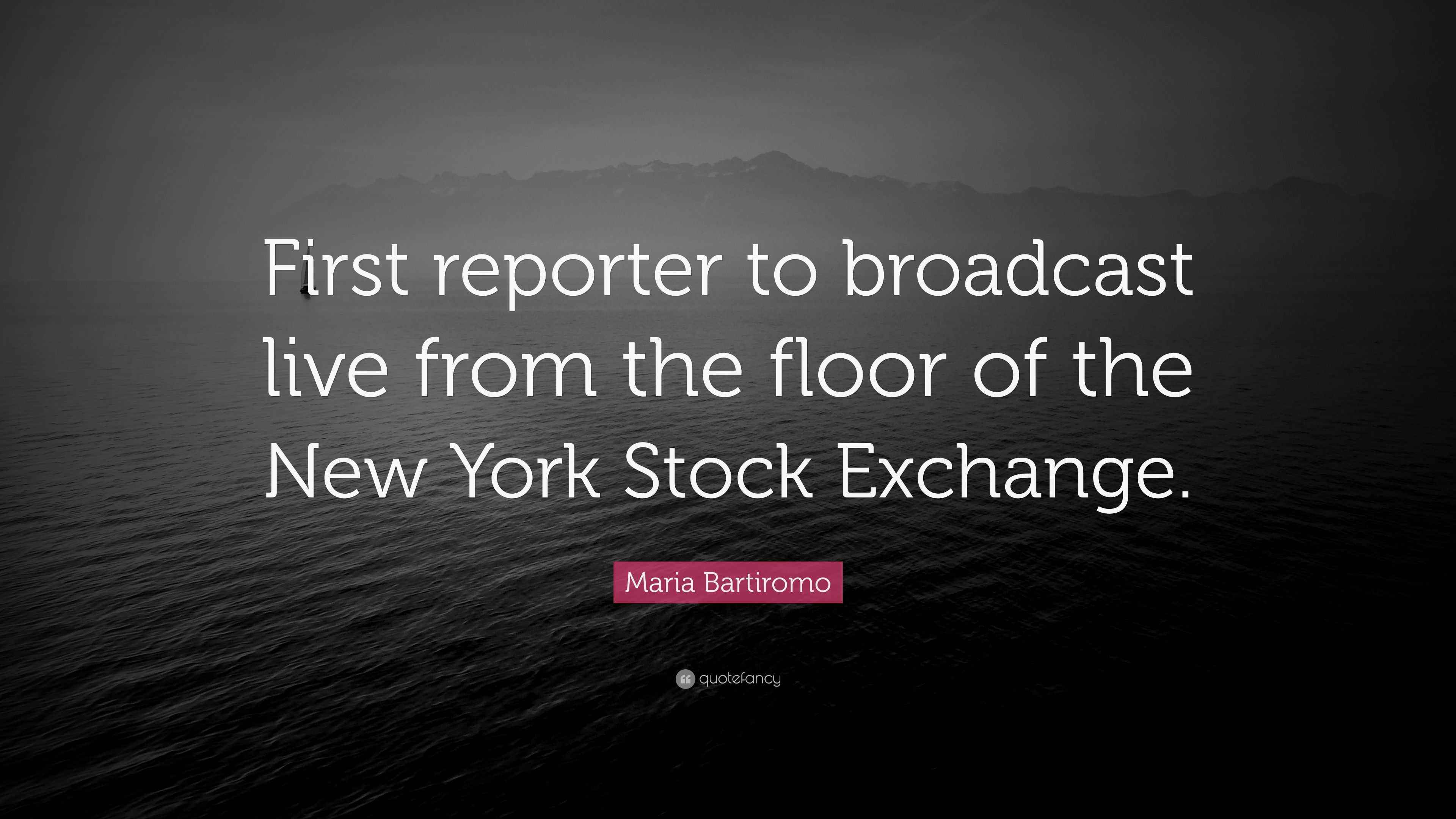 Maria Bartiromo Quote: “First reporter to broadcast live from the floor ...