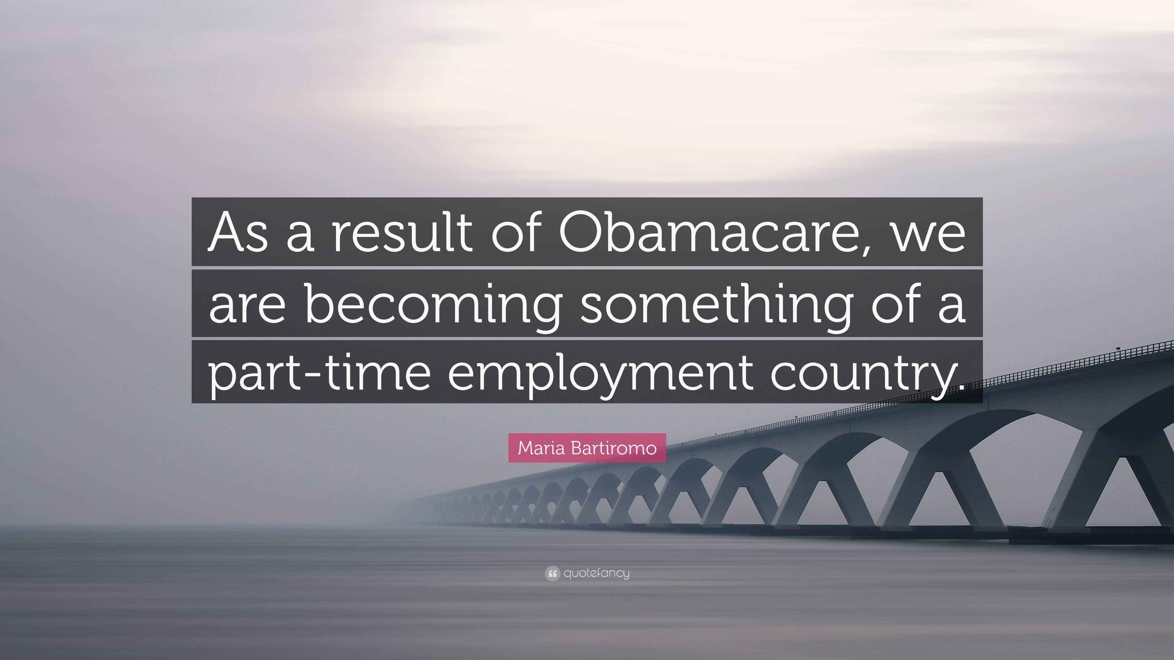 Maria Bartiromo Quote: “As a result of Obamacare, we are becoming ...