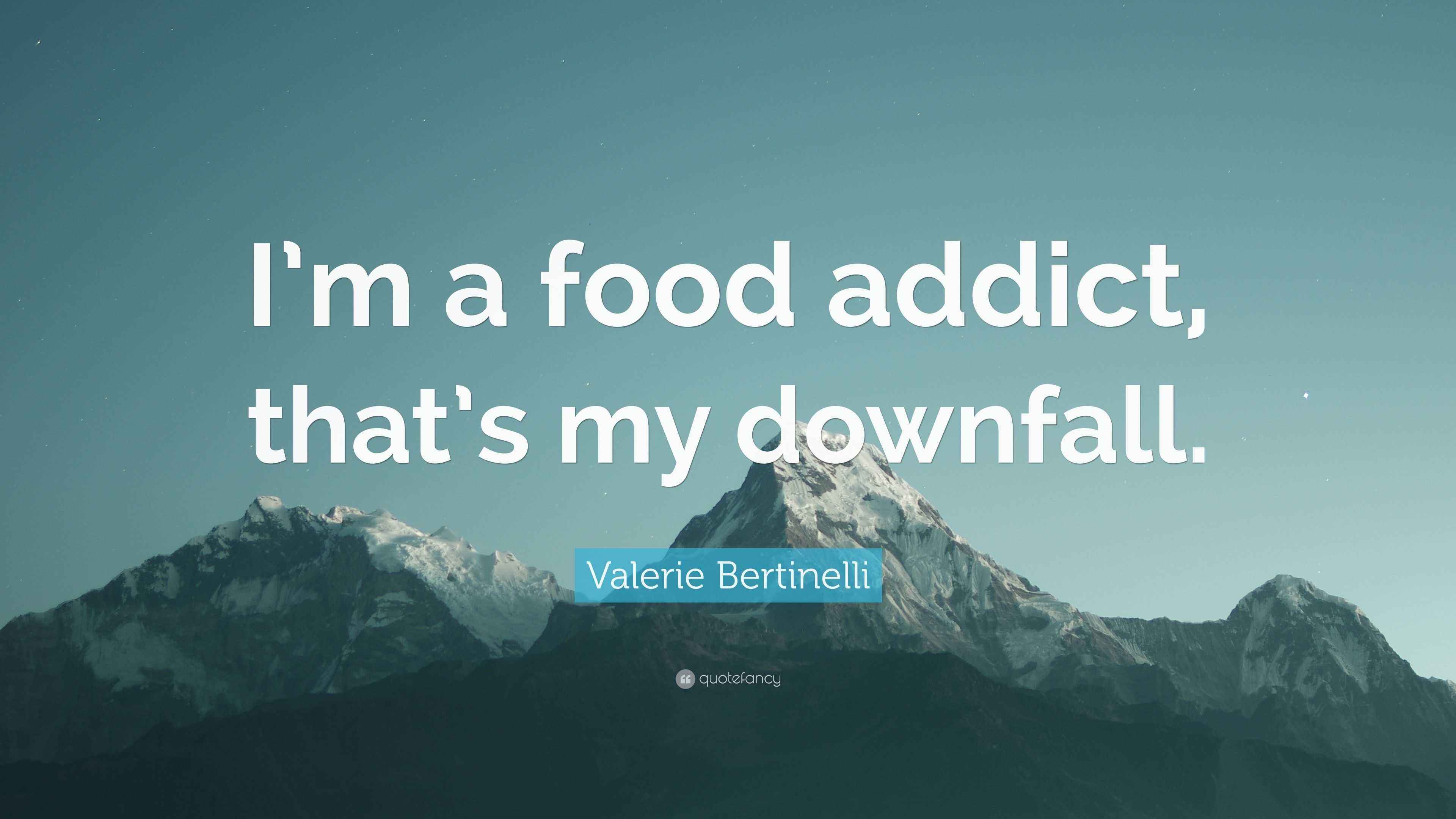 Valerie Bertinelli Quote: “I’m a food addict, that’s my downfall.”