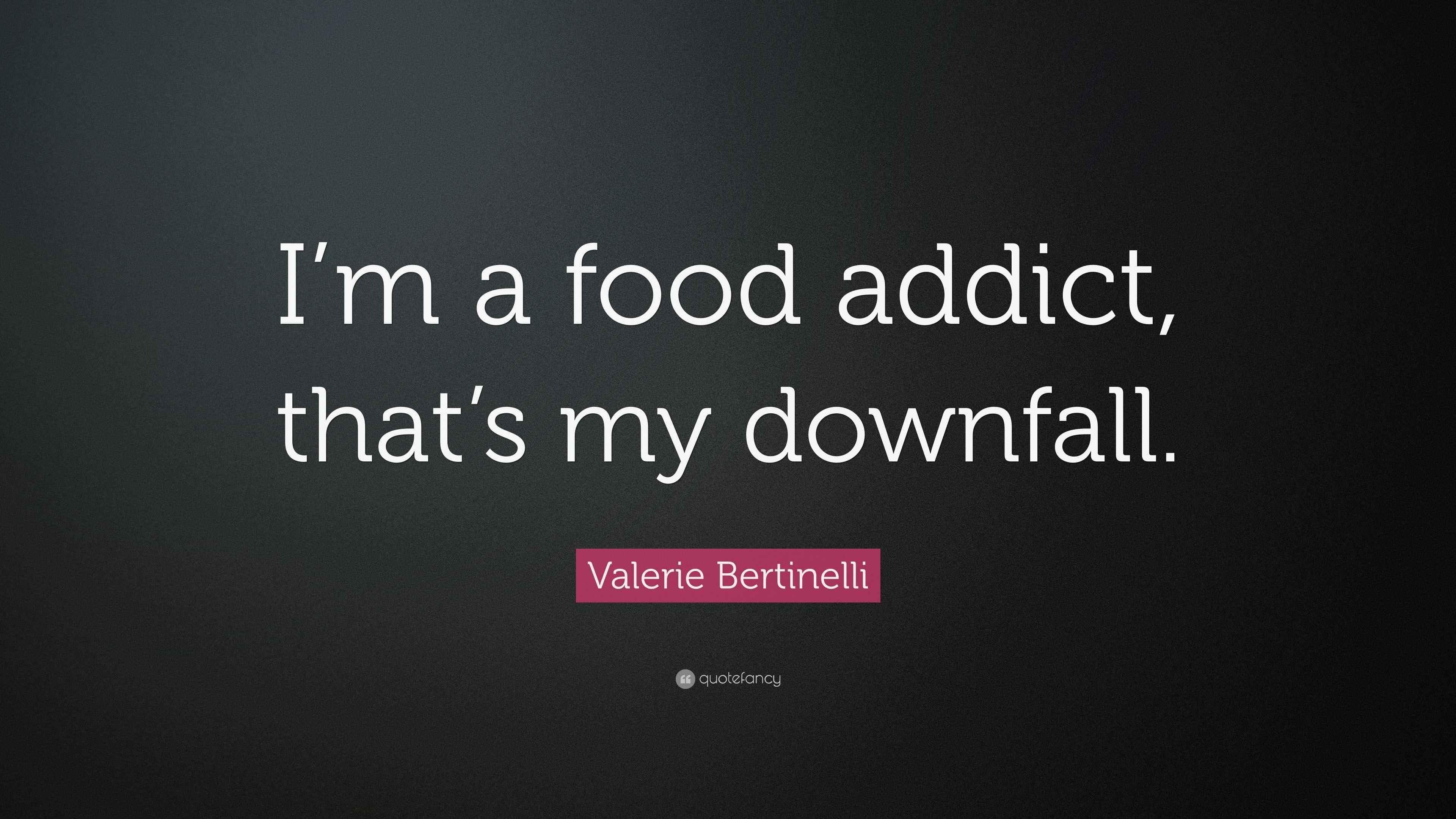 Valerie Bertinelli Quote: “I’m a food addict, that’s my downfall.”