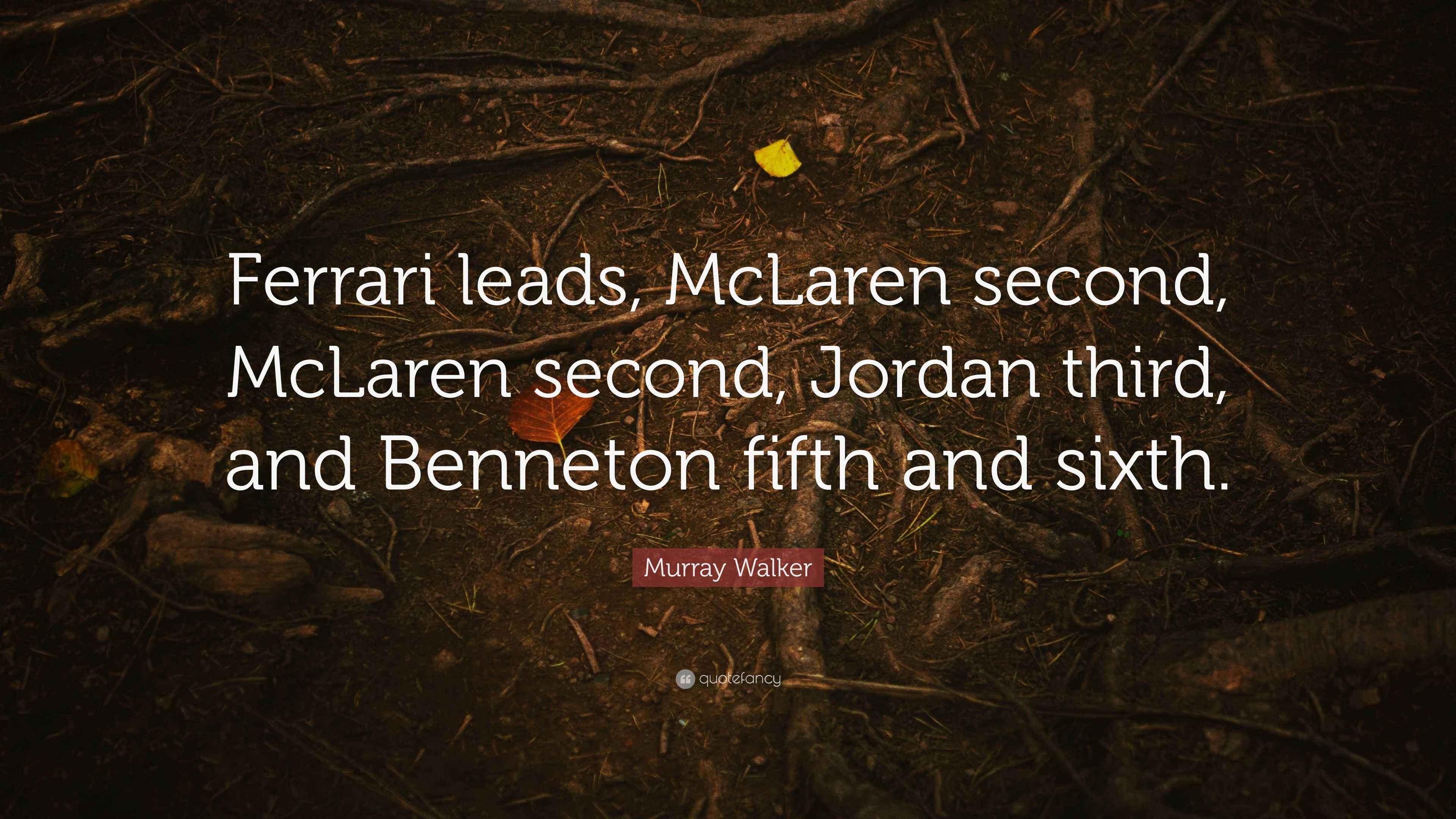Murray Walker Quote: “Ferrari leads, McLaren second, McLaren second ...