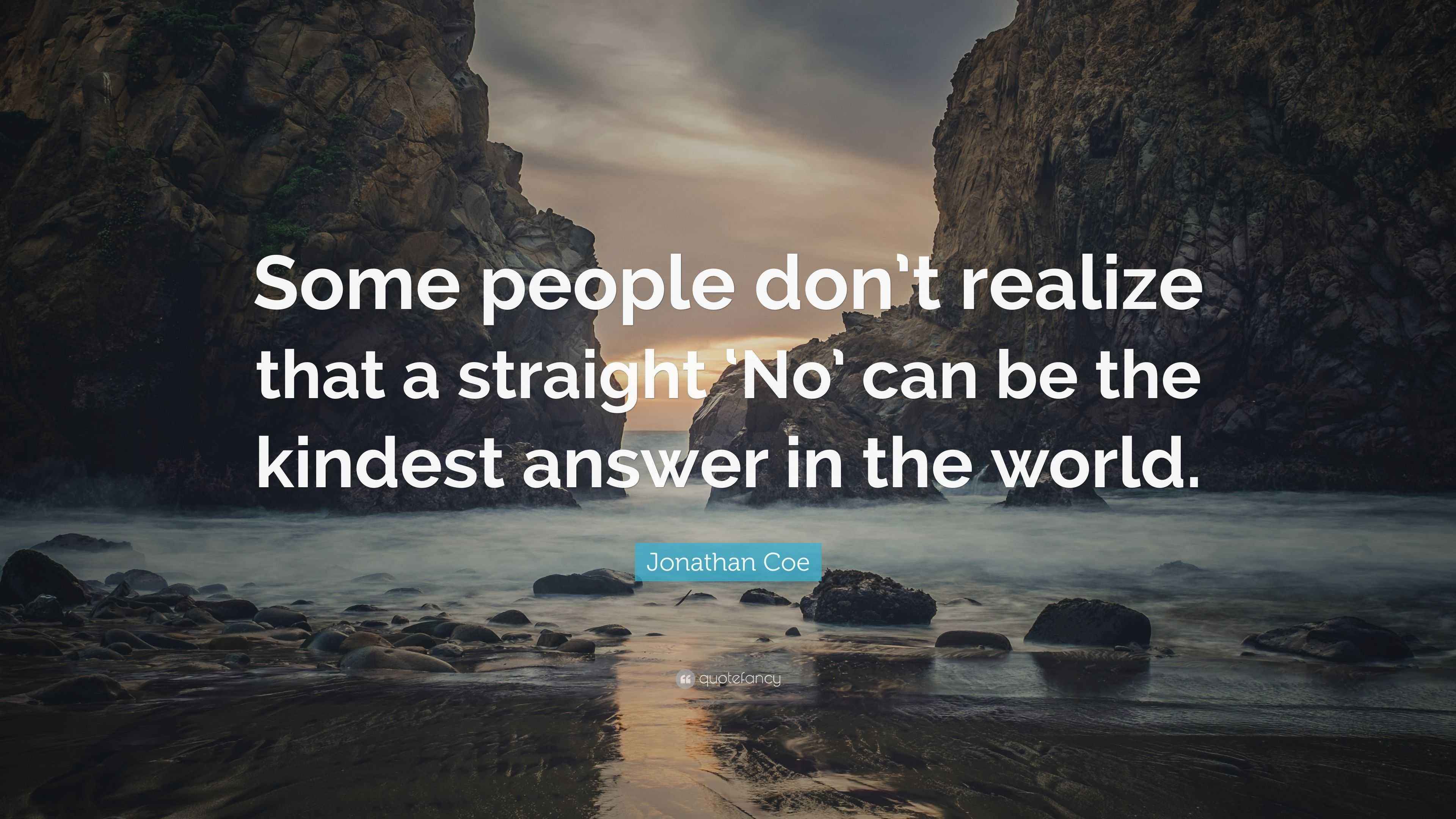 Jonathan Coe Quote: “Some people don’t realize that a straight ‘No’ can ...