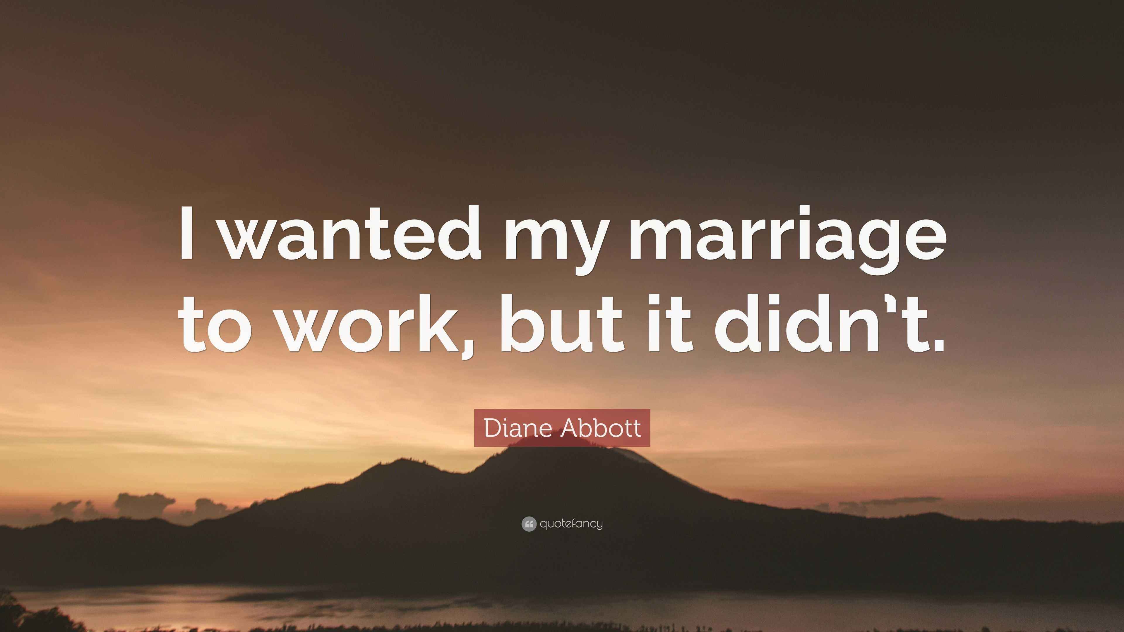 Diane Abbott Quote: “I wanted my marriage to work, but it didn’t.”
