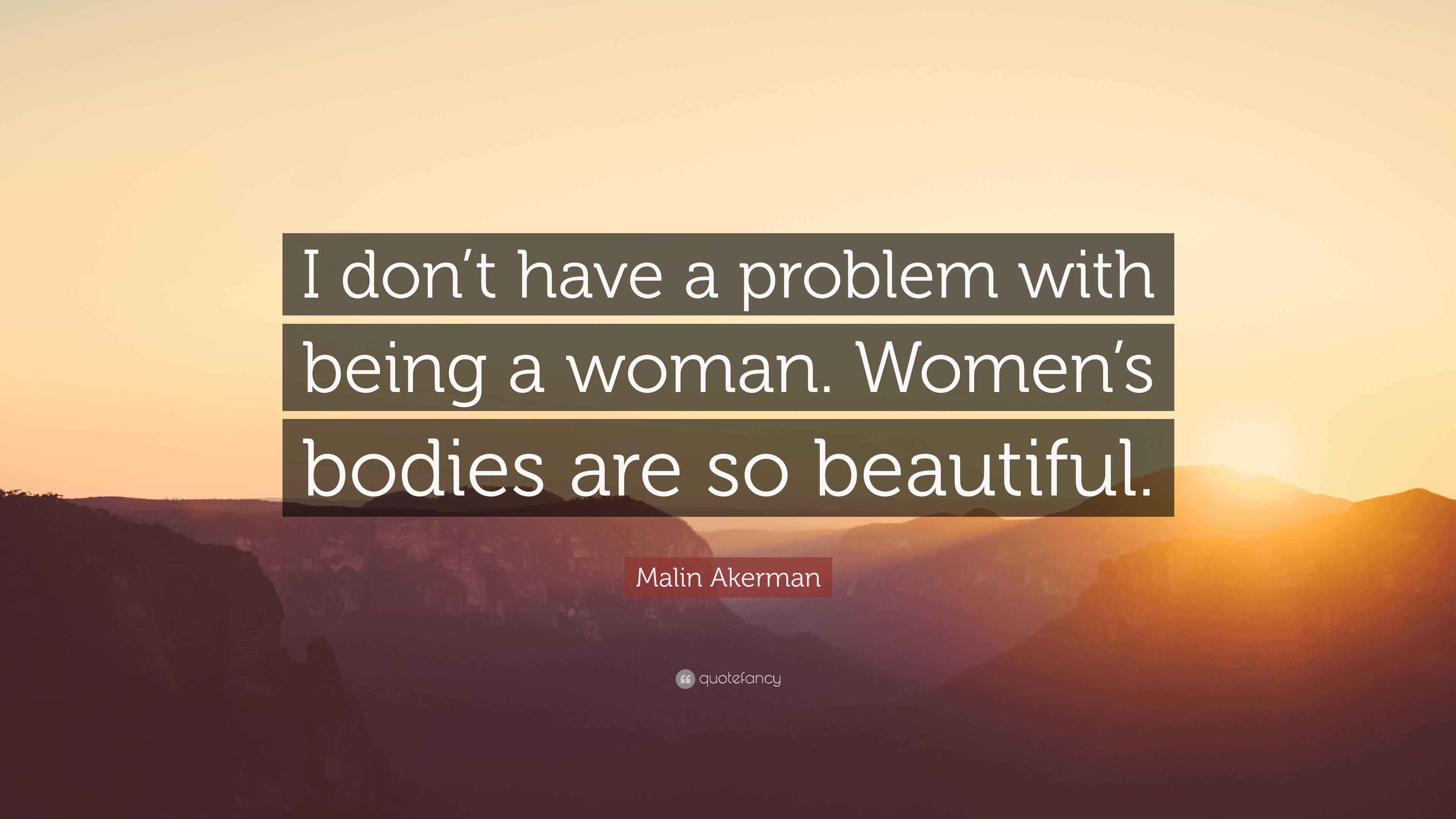 Malin Akerman Quote: “I don’t have a problem with being a woman. Women ...