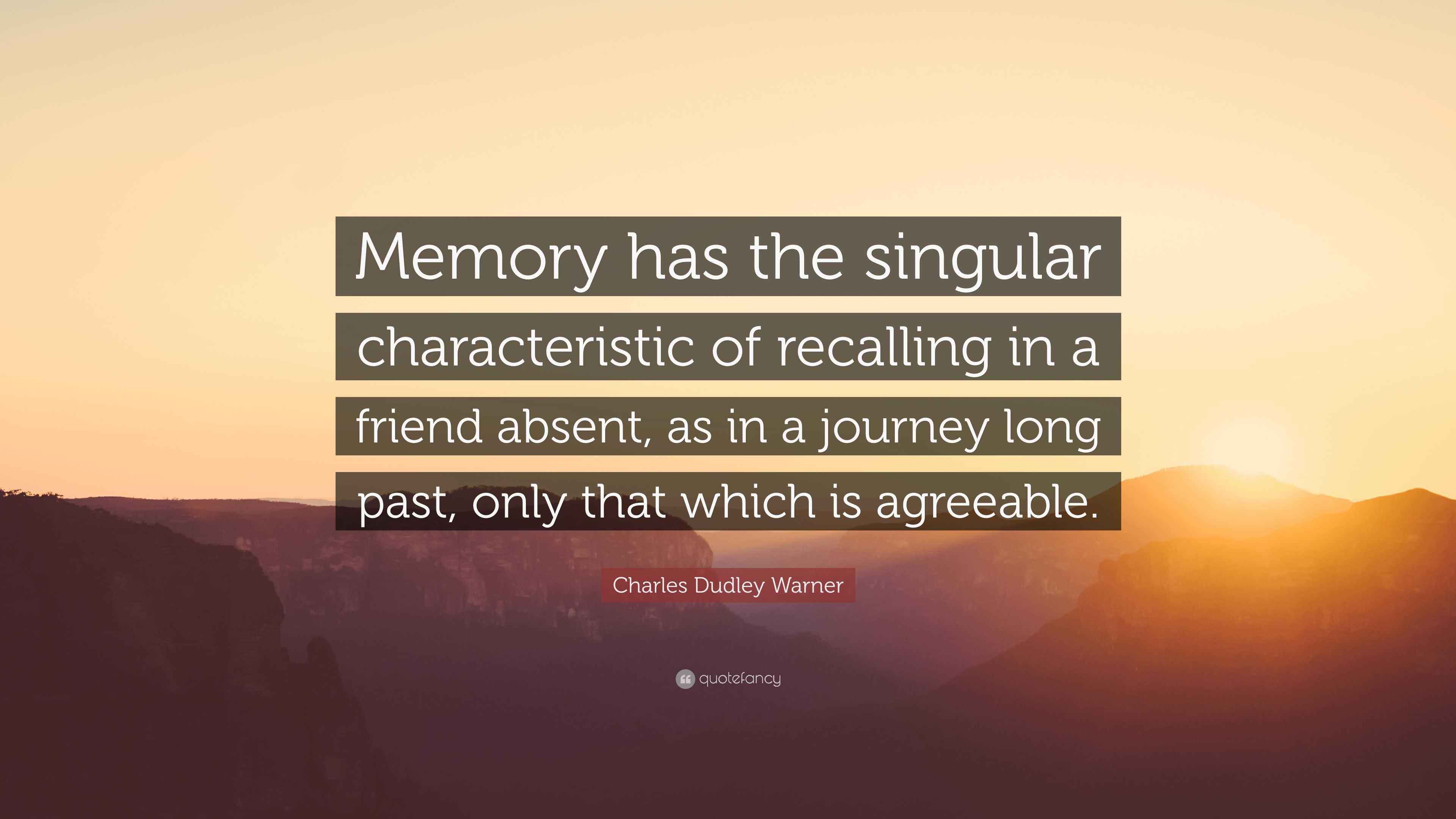 Charles Dudley Warner Quote: “Memory has the singular characteristic of ...