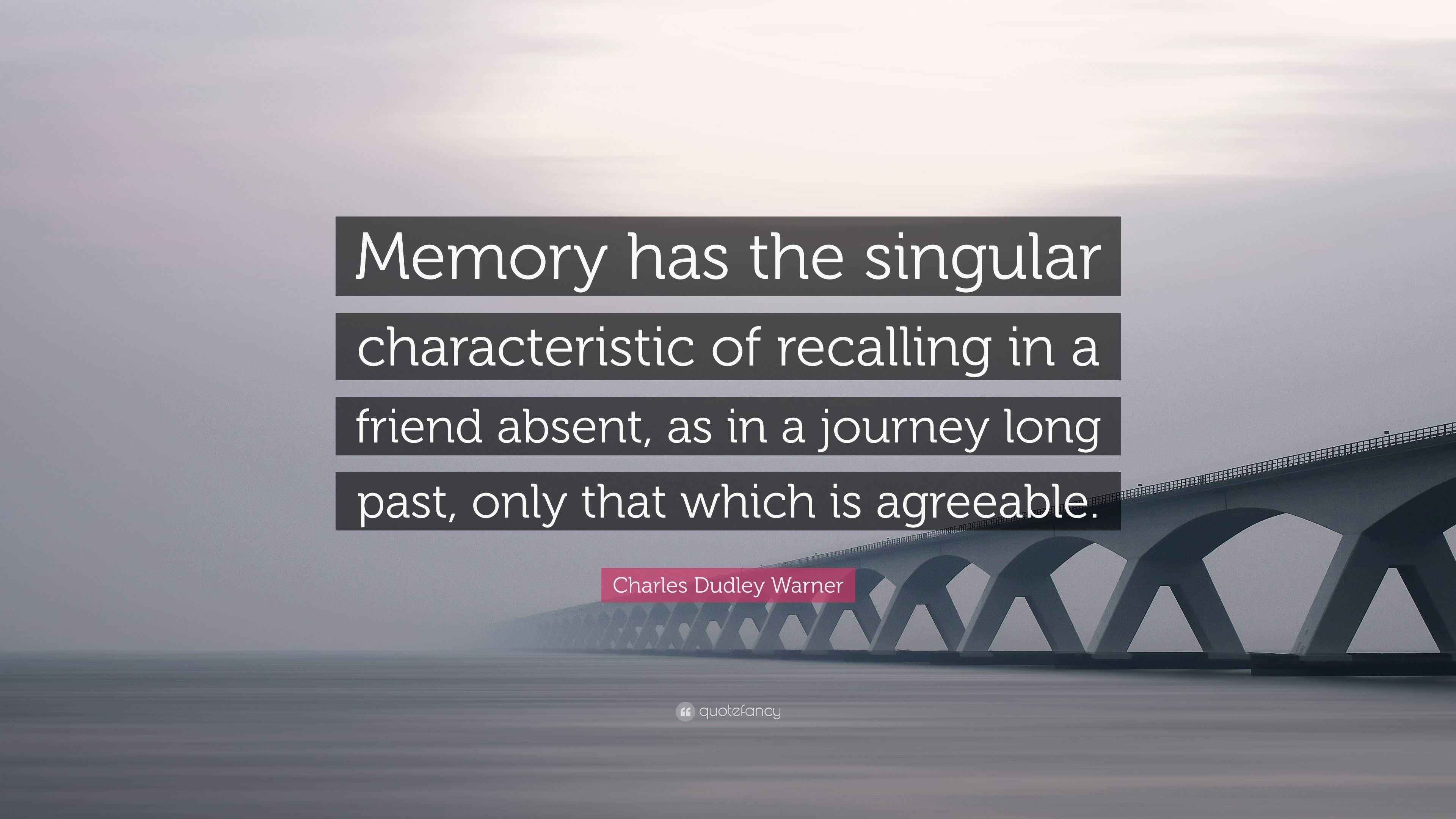 Charles Dudley Warner Quote: “Memory has the singular characteristic of ...