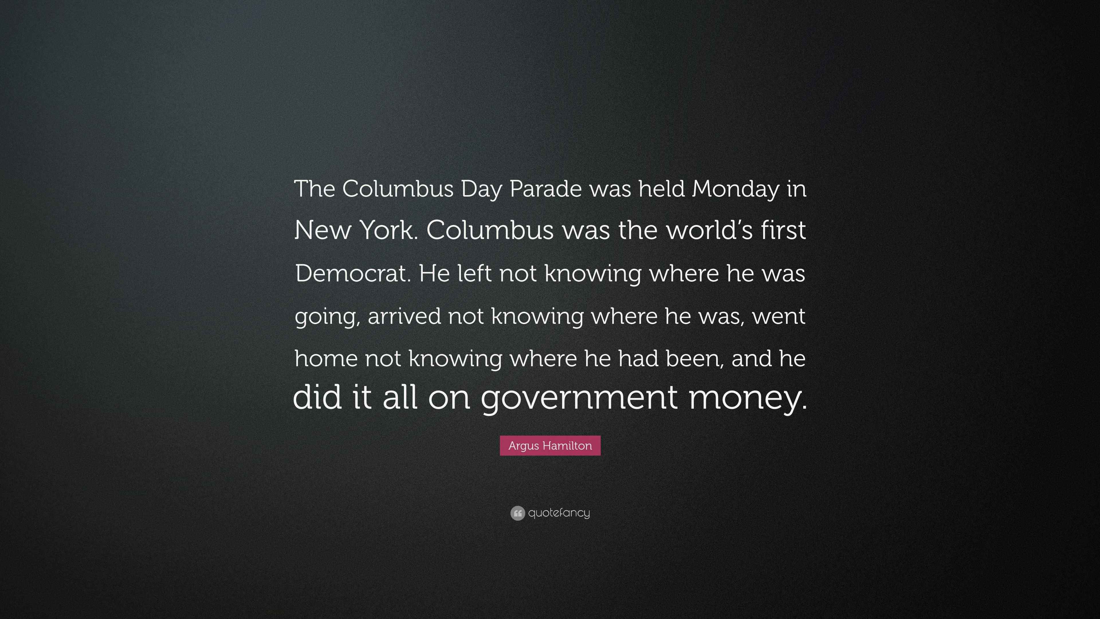 Argus Hamilton Quote: “The Columbus Day Parade was held Monday in New ...