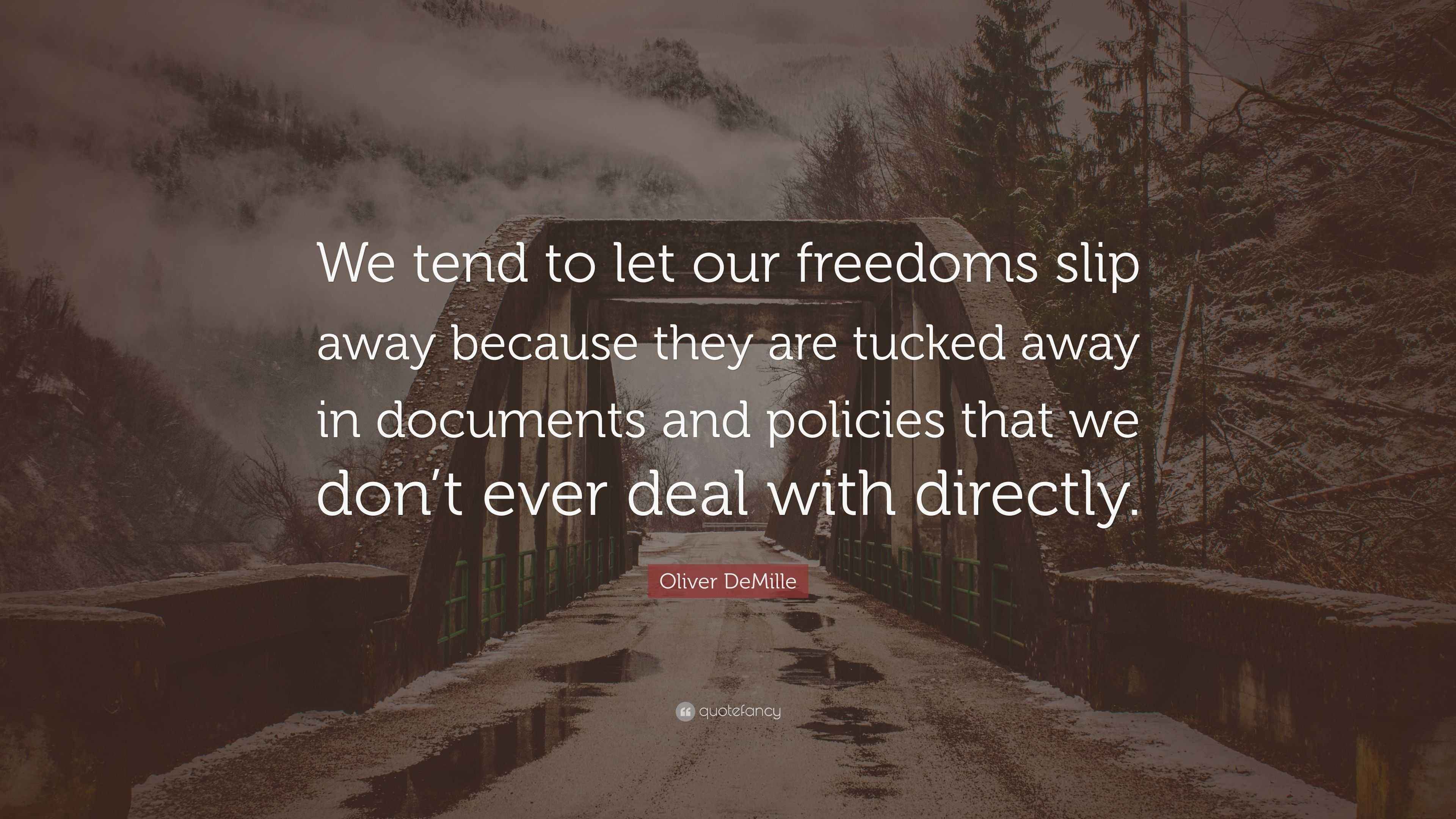 Oliver DeMille Quote: “We tend to let our freedoms slip away because ...