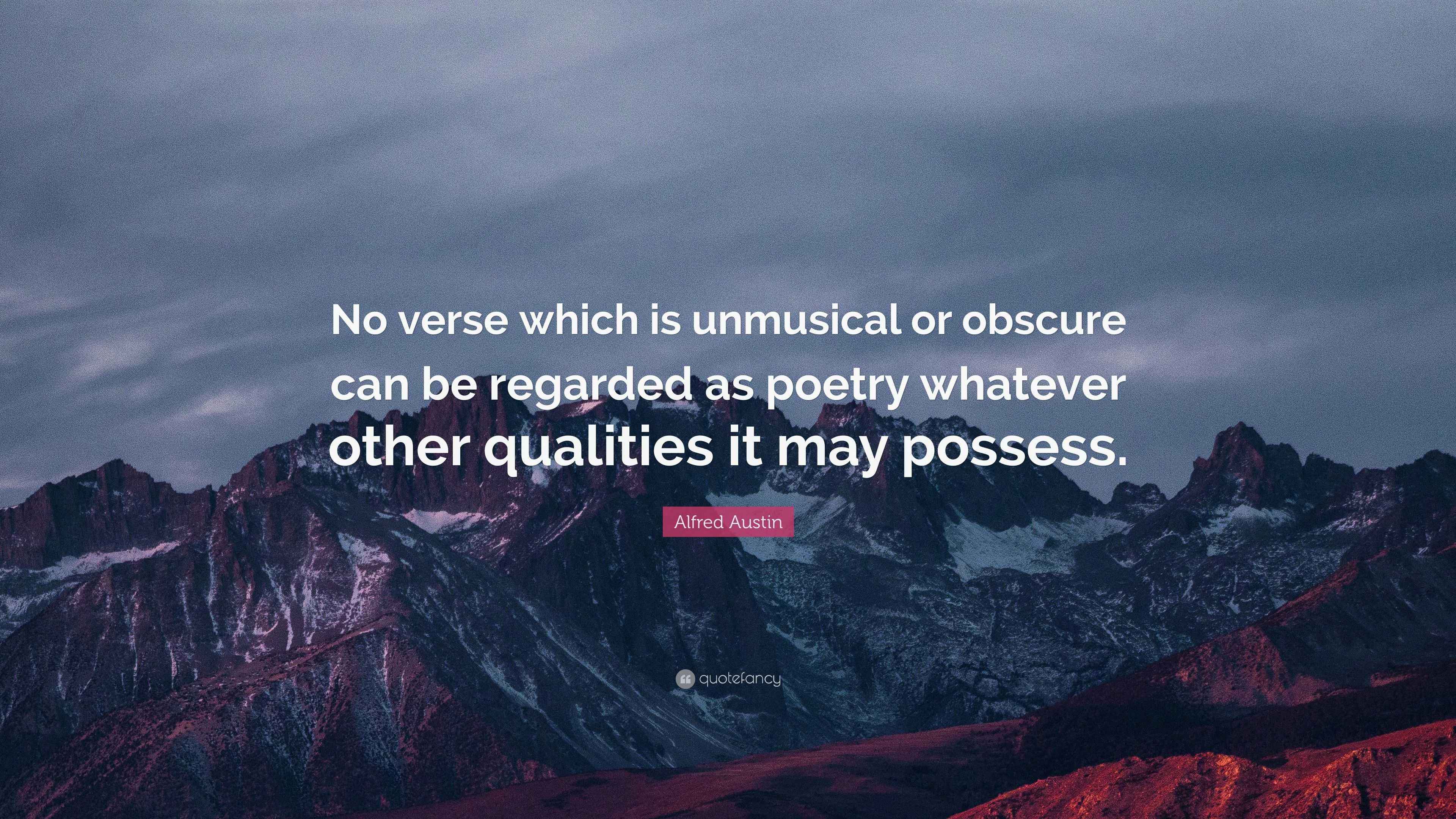 Alfred Austin Quote: “No verse which is unmusical or obscure can be ...
