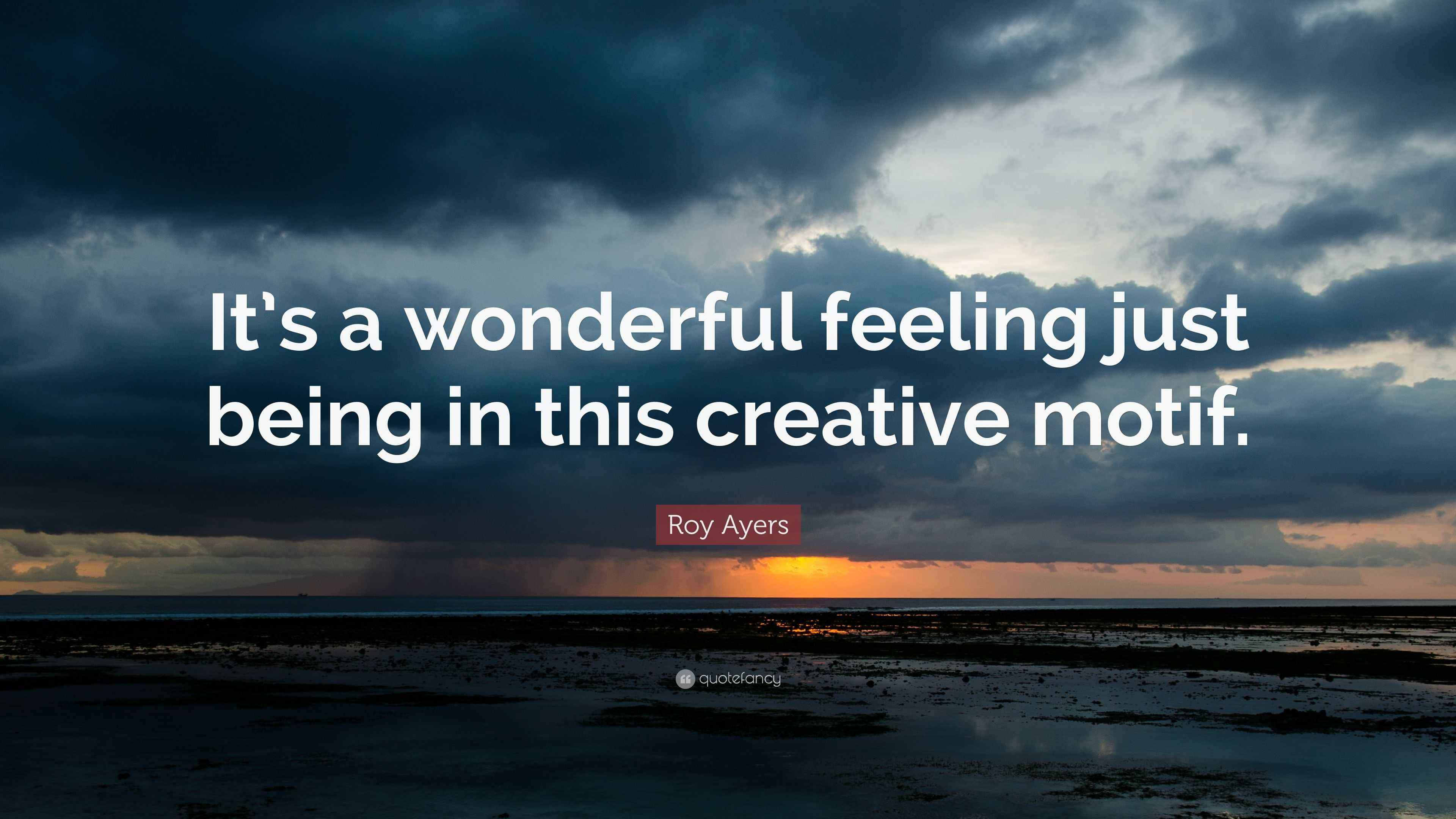 Roy Ayers Quote: “It’s a wonderful feeling just being in this creative ...
