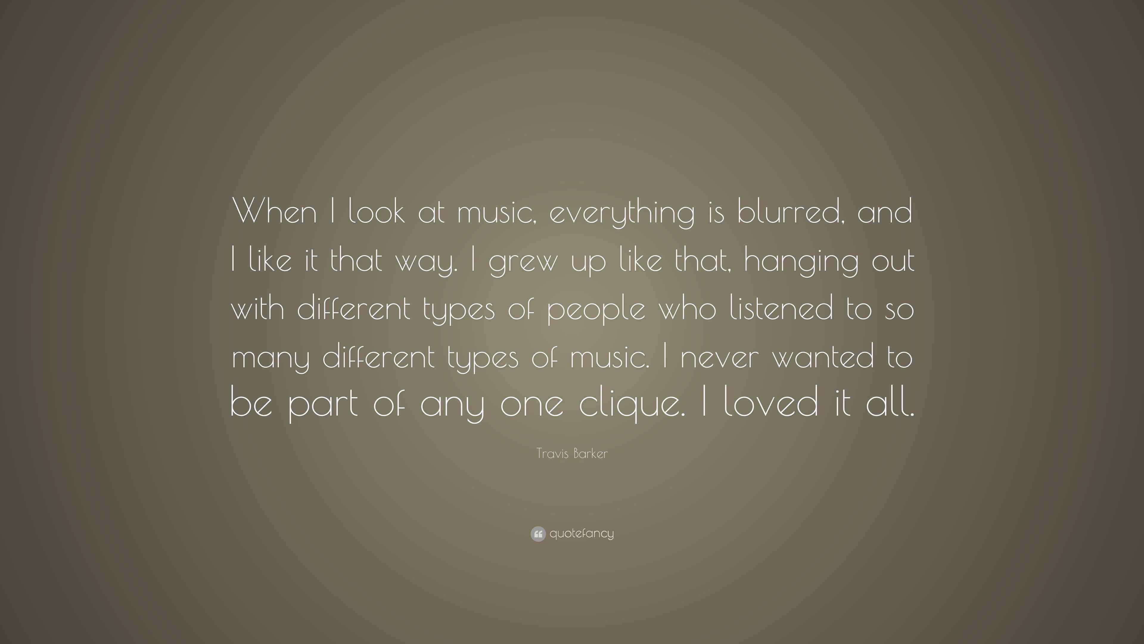 Travis Barker Quote: “When I look at music, everything is blurred, and ...