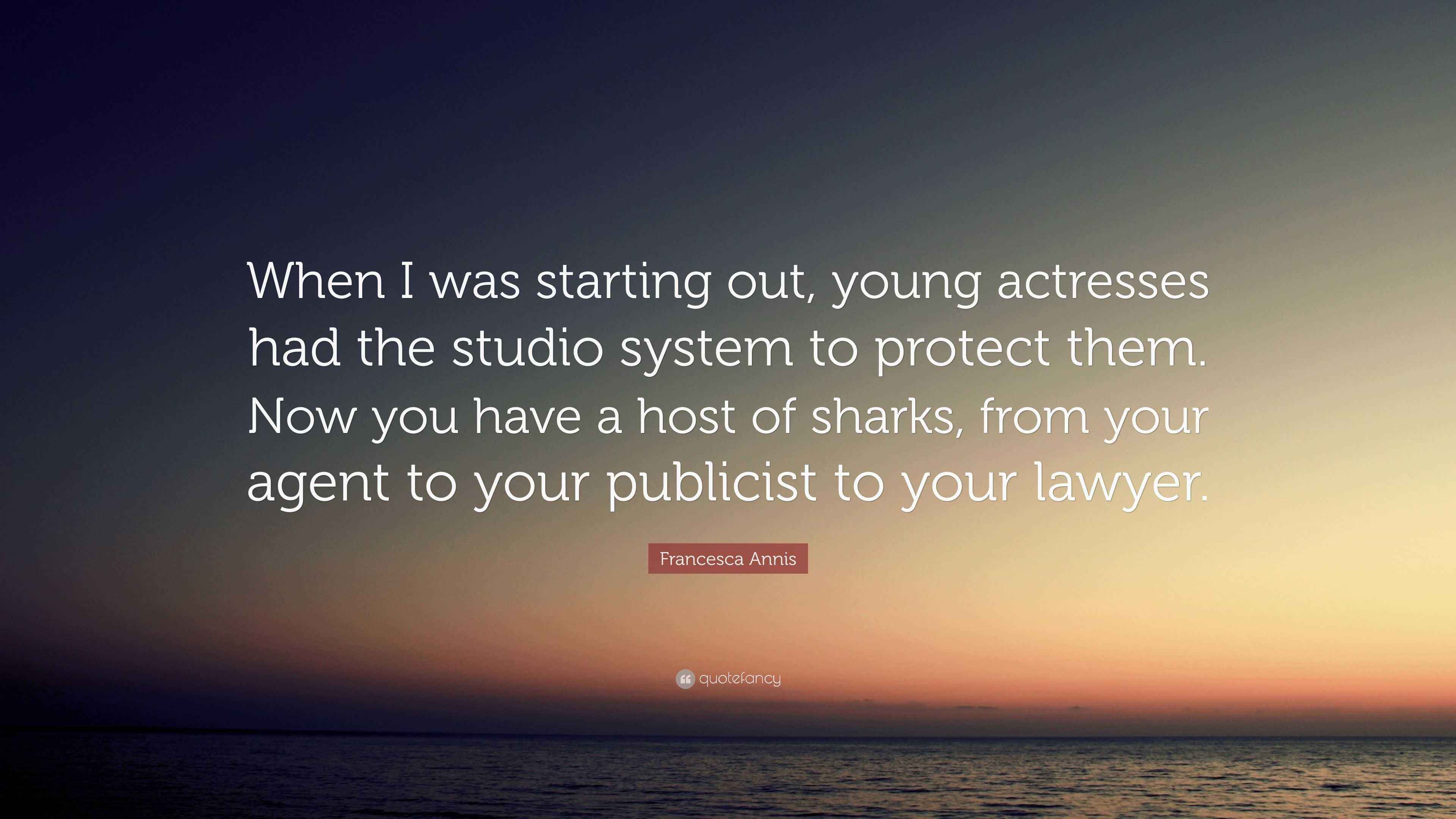 Francesca Annis Quote: “When I was starting out, young actresses had ...