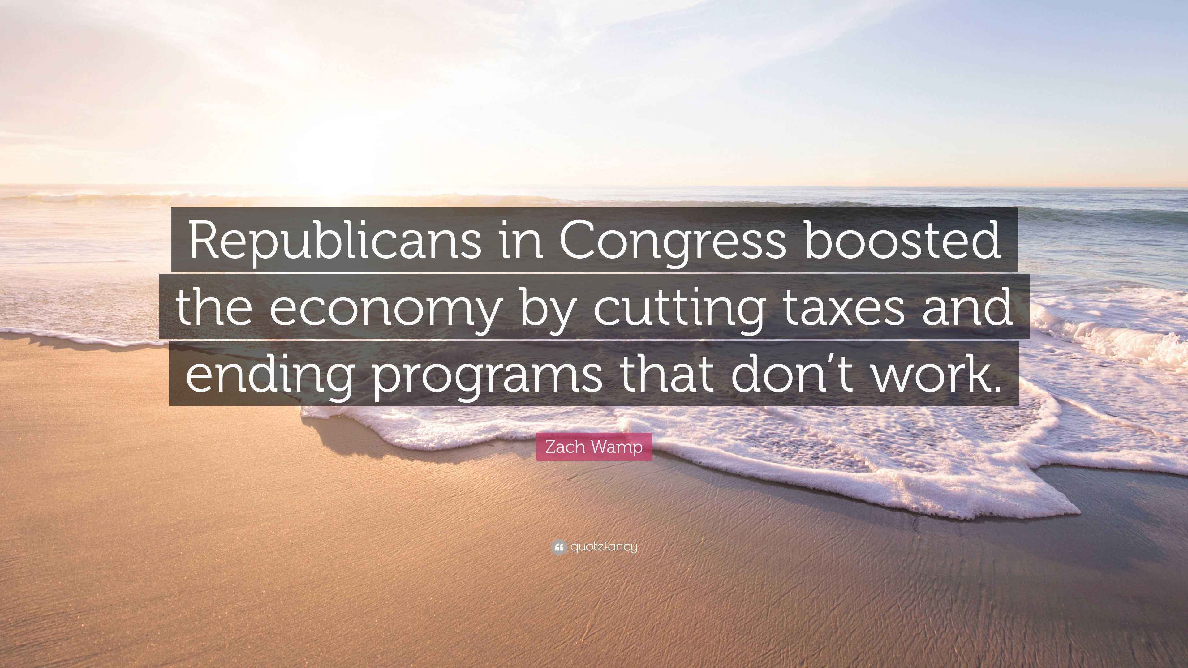 Zach Wamp Quote: “Republicans in Congress boosted the economy by ...