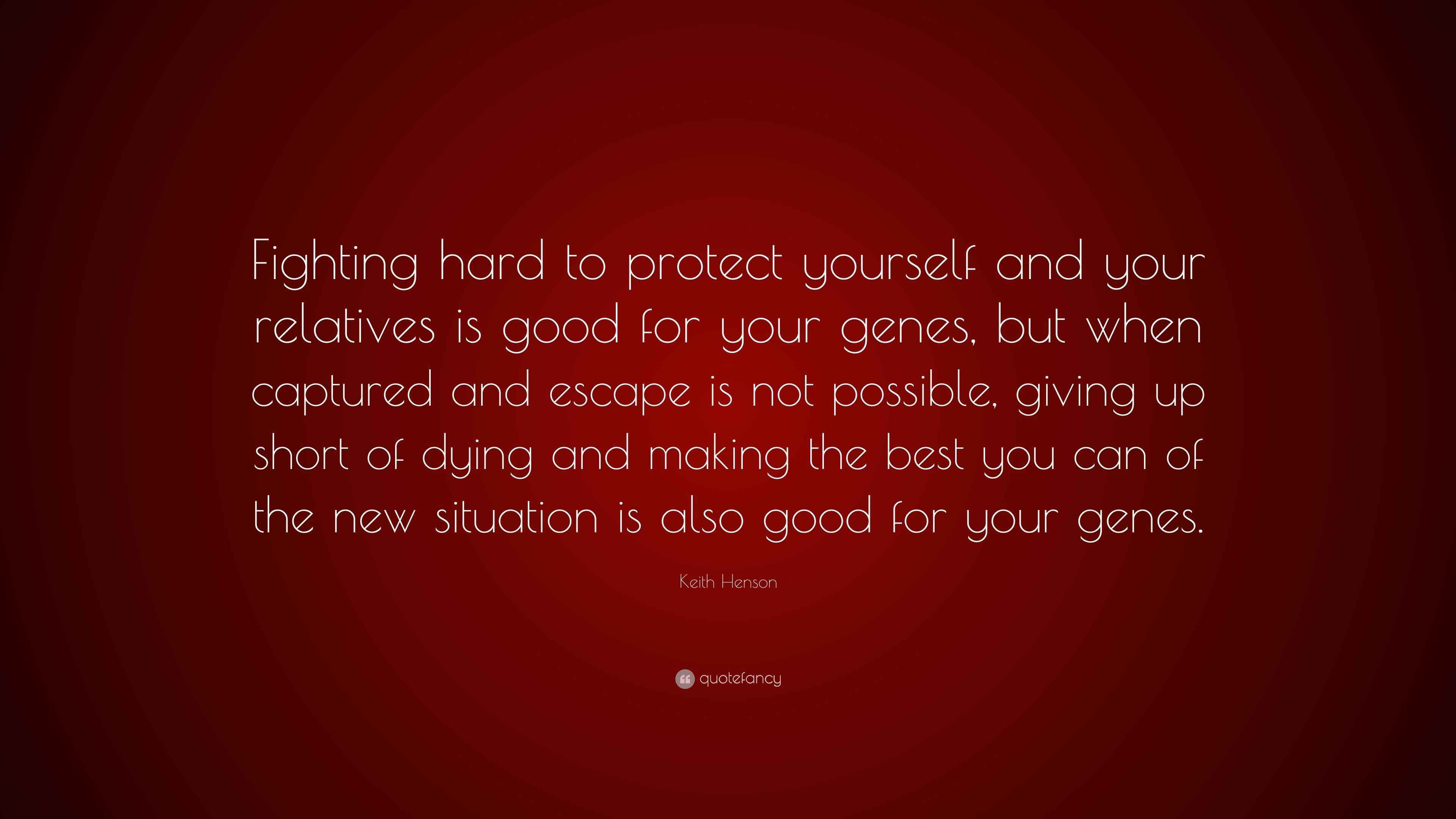 Keith Henson Quote: “Fighting hard to protect yourself and your ...