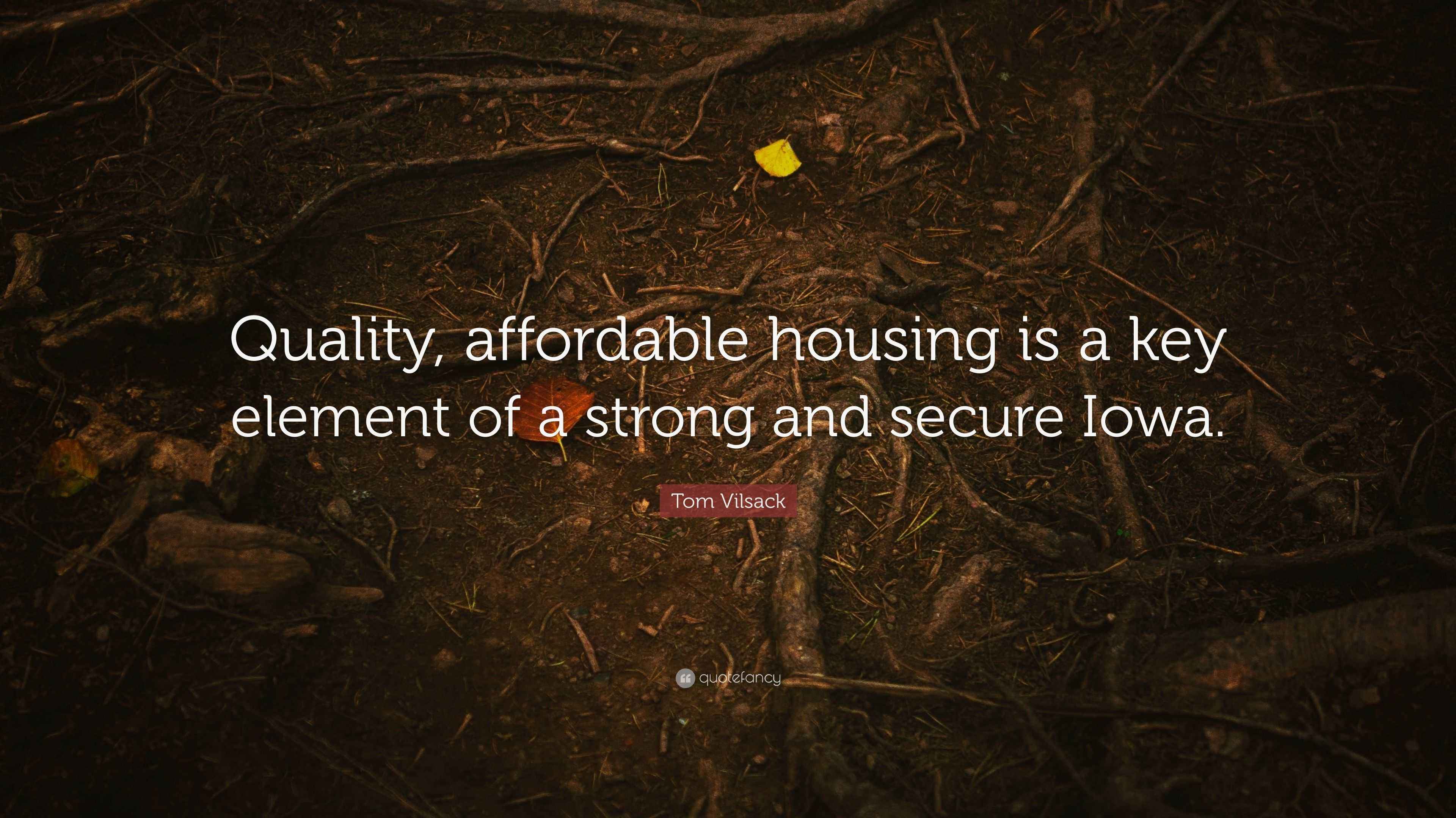 Tom Vilsack Quote: “Quality, affordable housing is a key element of a ...