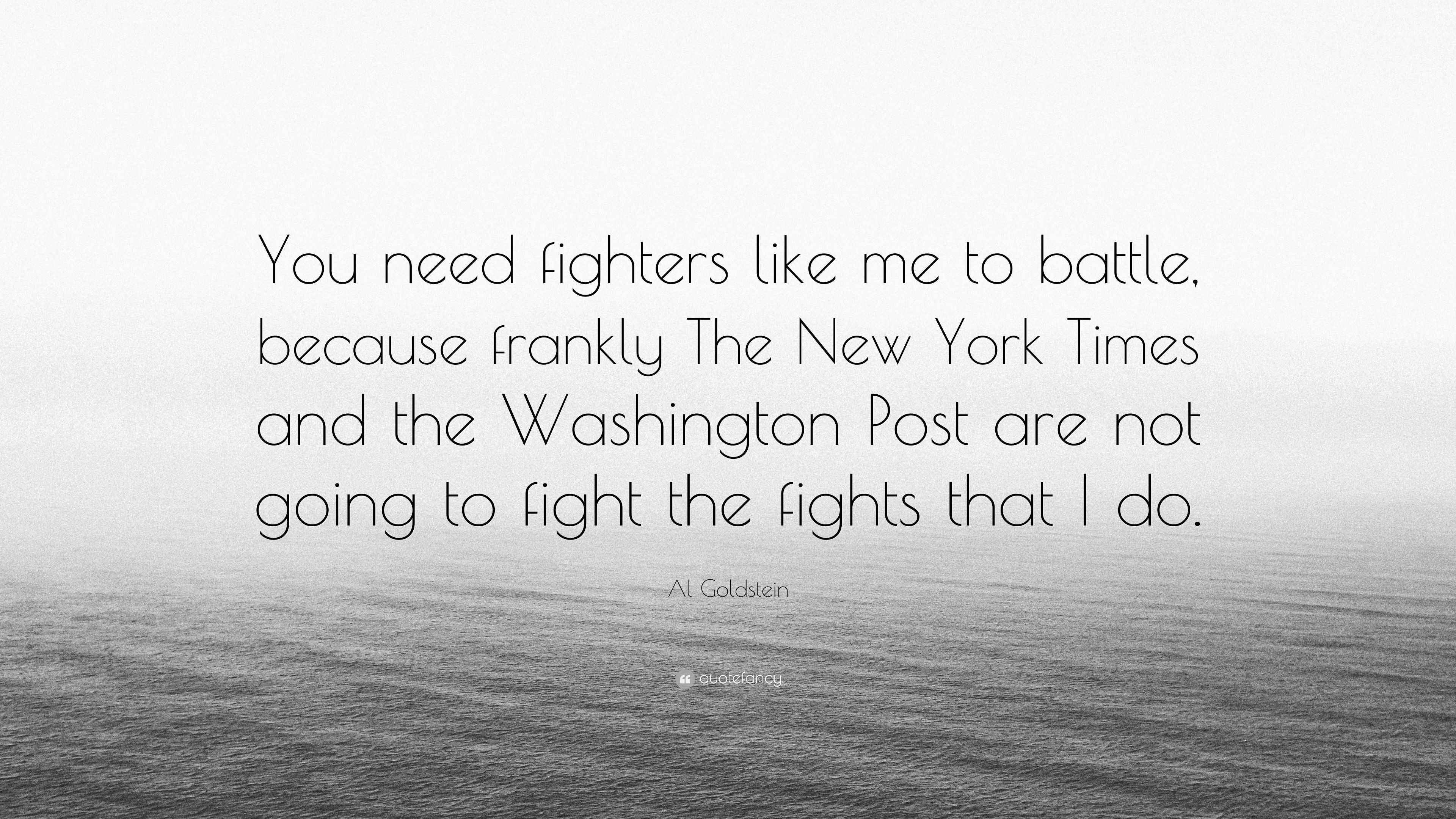 Al Goldstein Quote: “You need fighters like me to battle, because ...