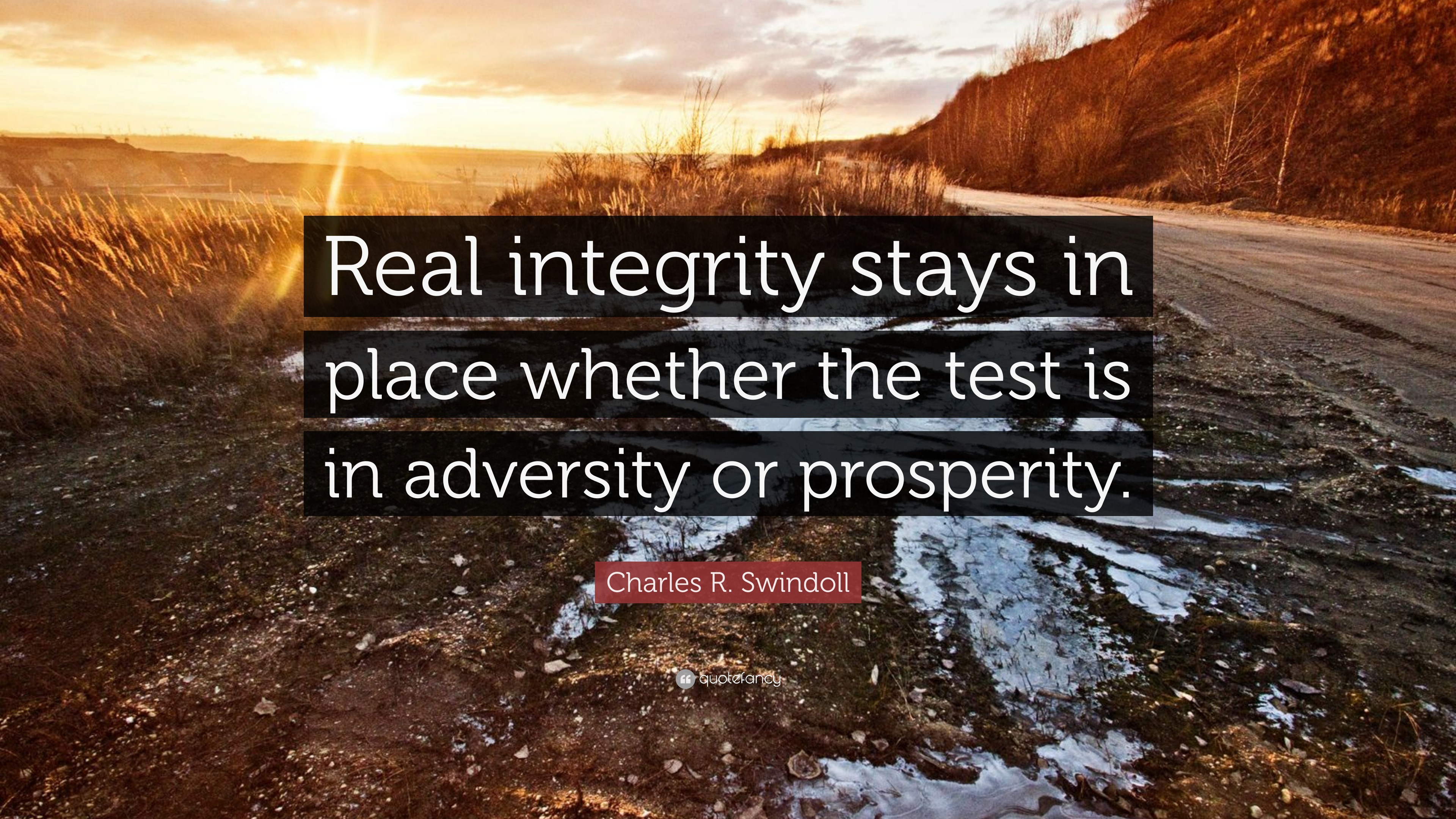Charles R. Swindoll Quote: “Real integrity stays in place whether the ...