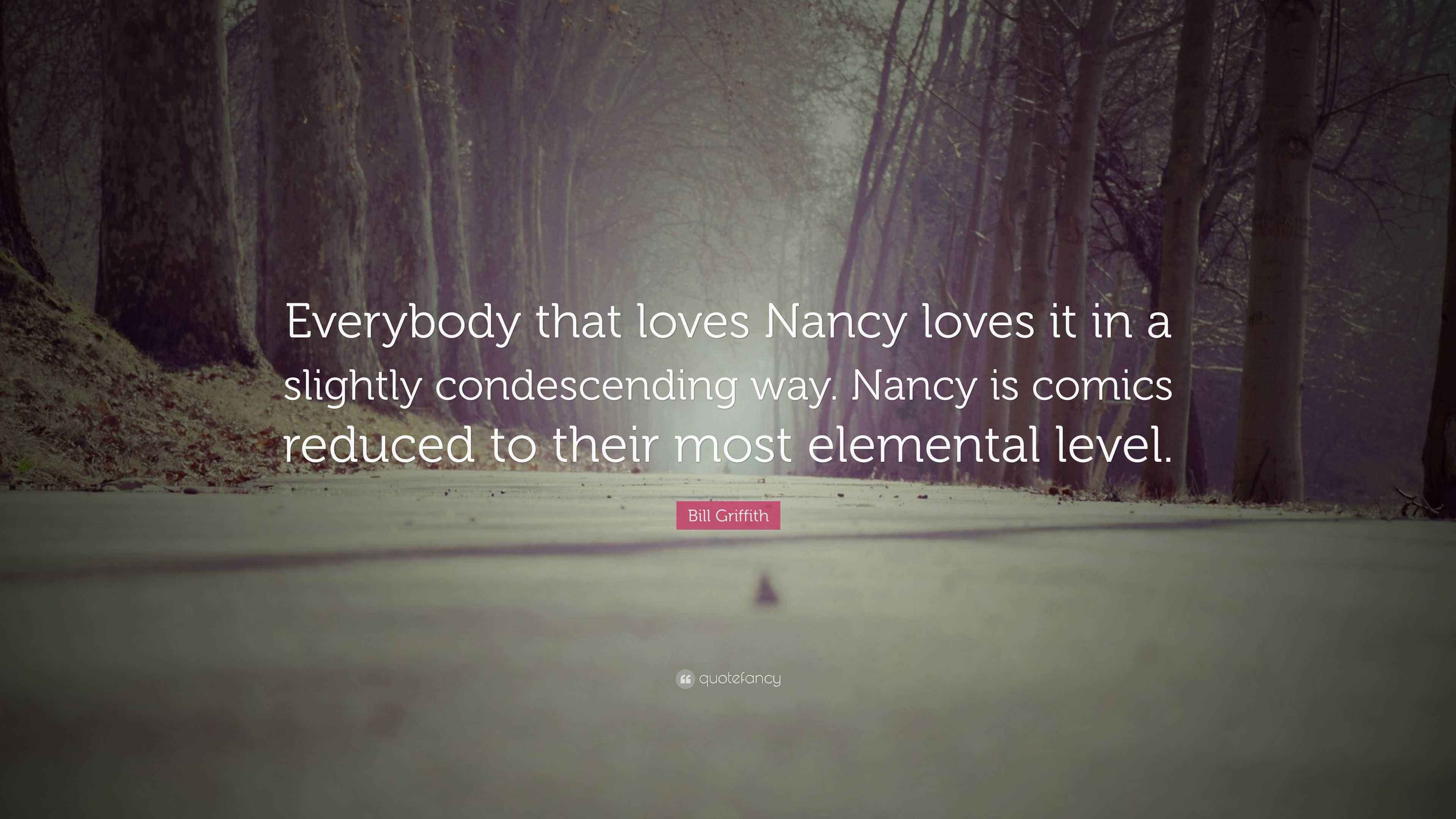 Bill Griffith Quote: “Everybody that loves Nancy loves it in a slightly ...