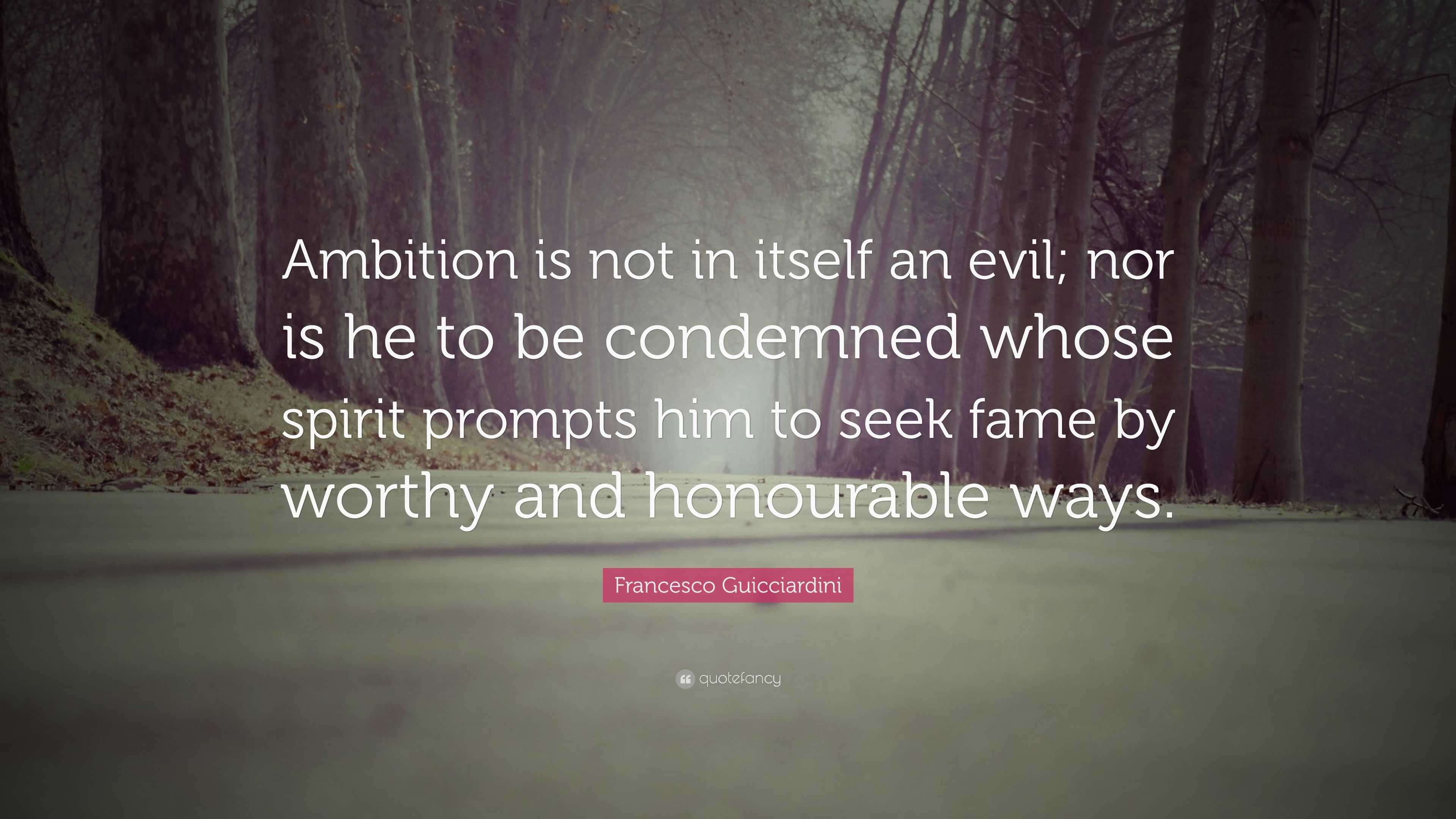 Francesco Guicciardini Quote: “Ambition is not in itself an evil; nor ...