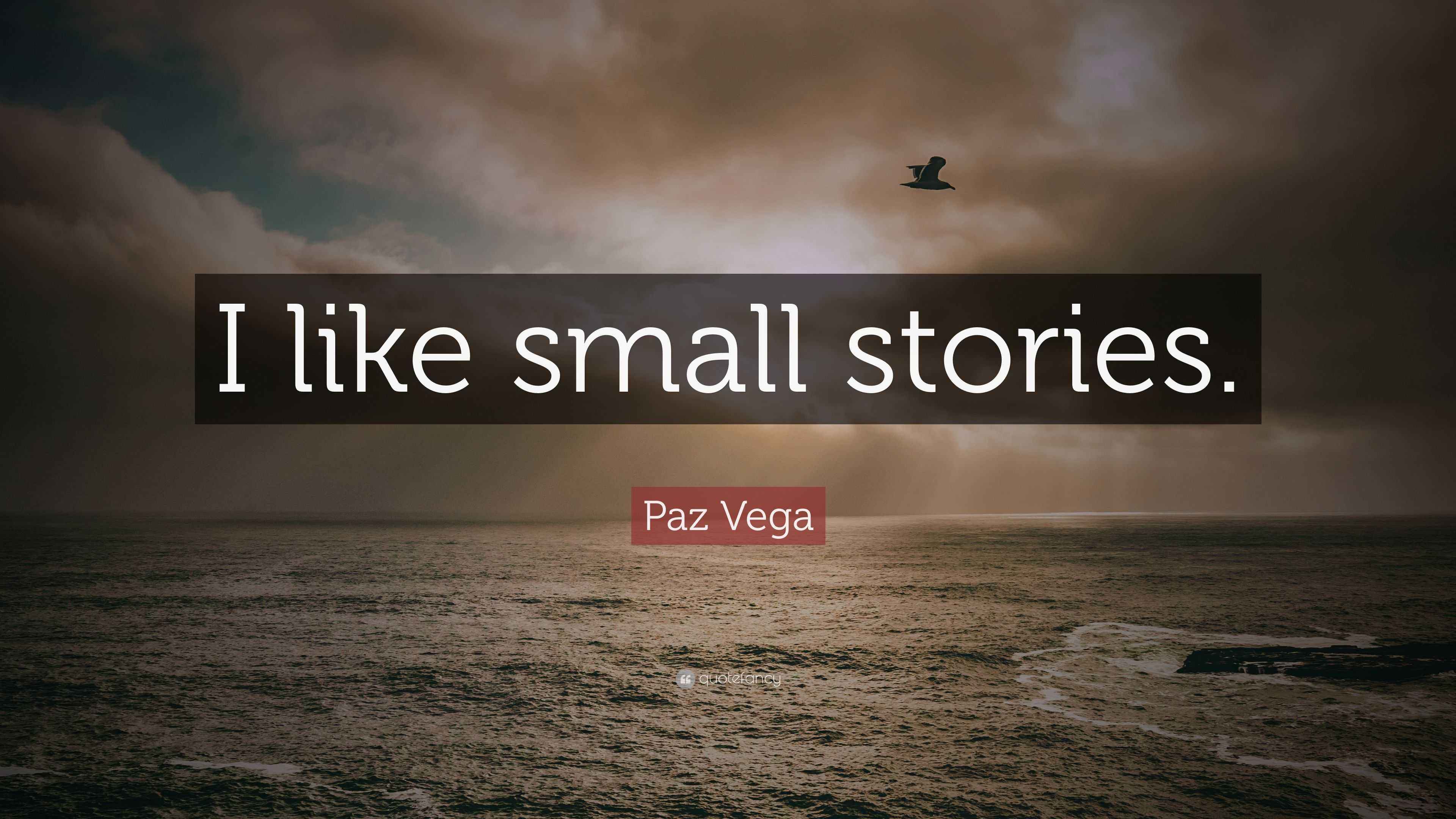 Paz Vega Quote: “I like small stories.”