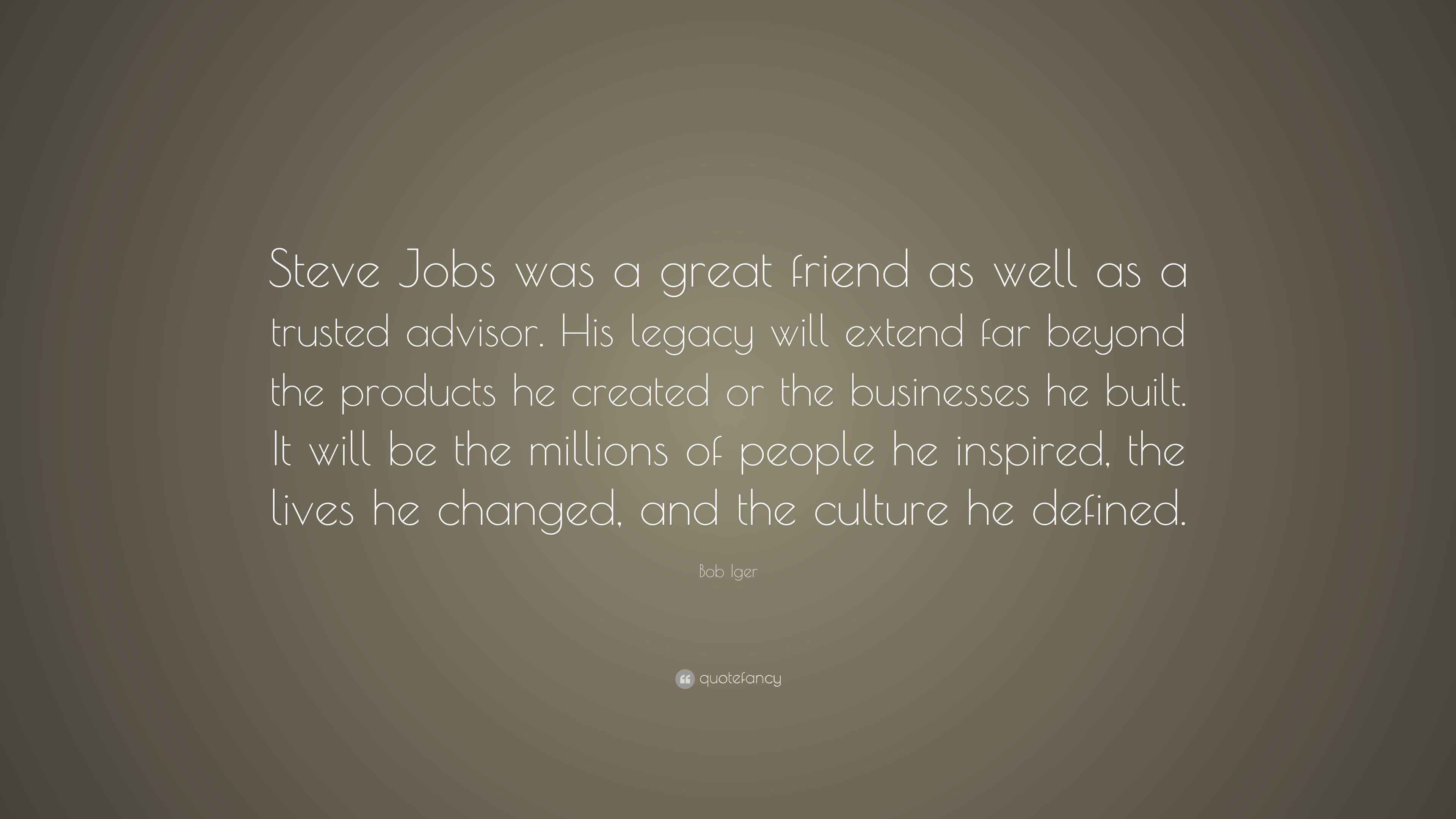 Bob Iger Quote: “Steve Jobs was a great friend as well as a trusted ...