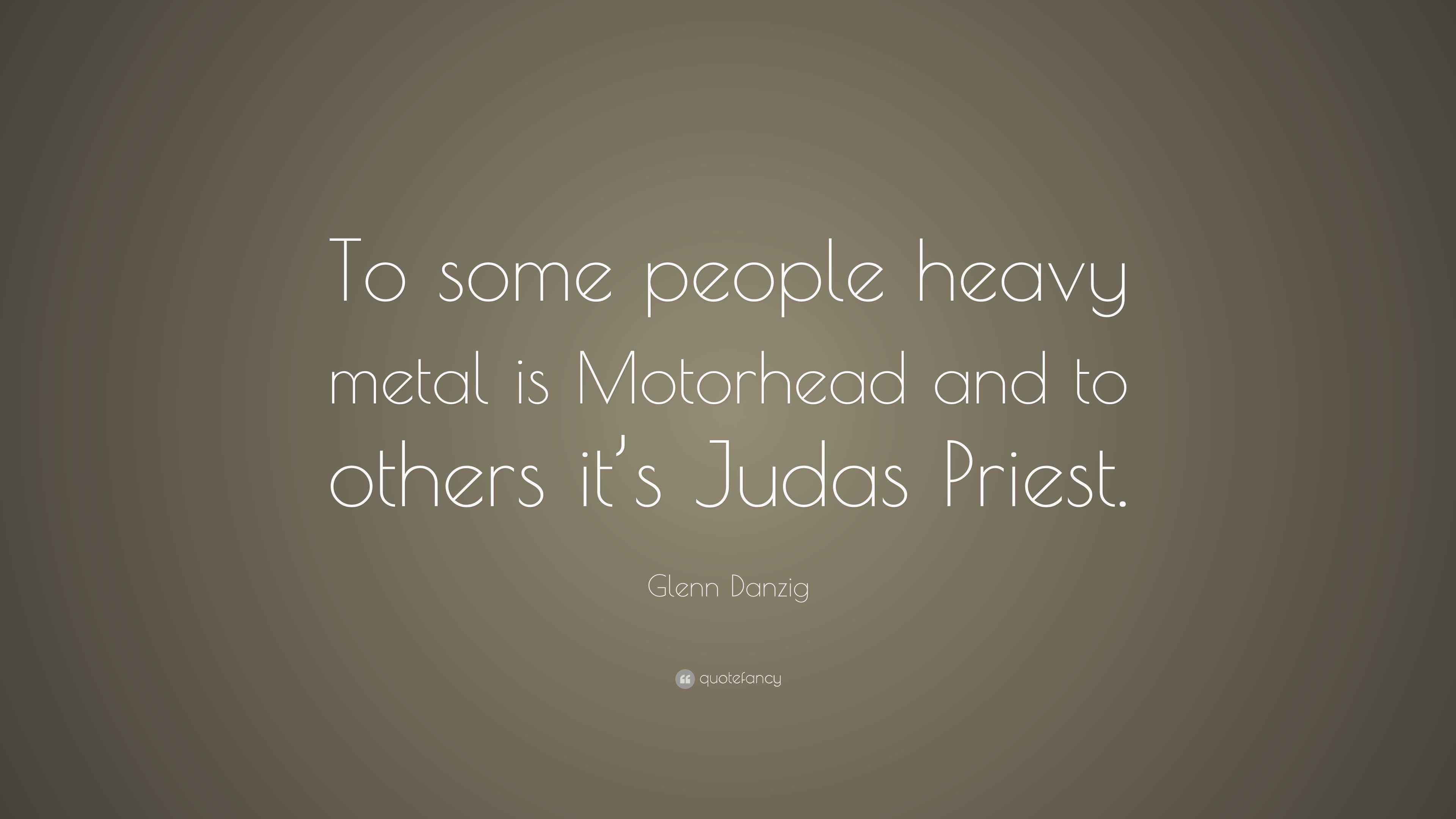 Glenn Danzig Quote: “To some people heavy metal is Motorhead and to ...