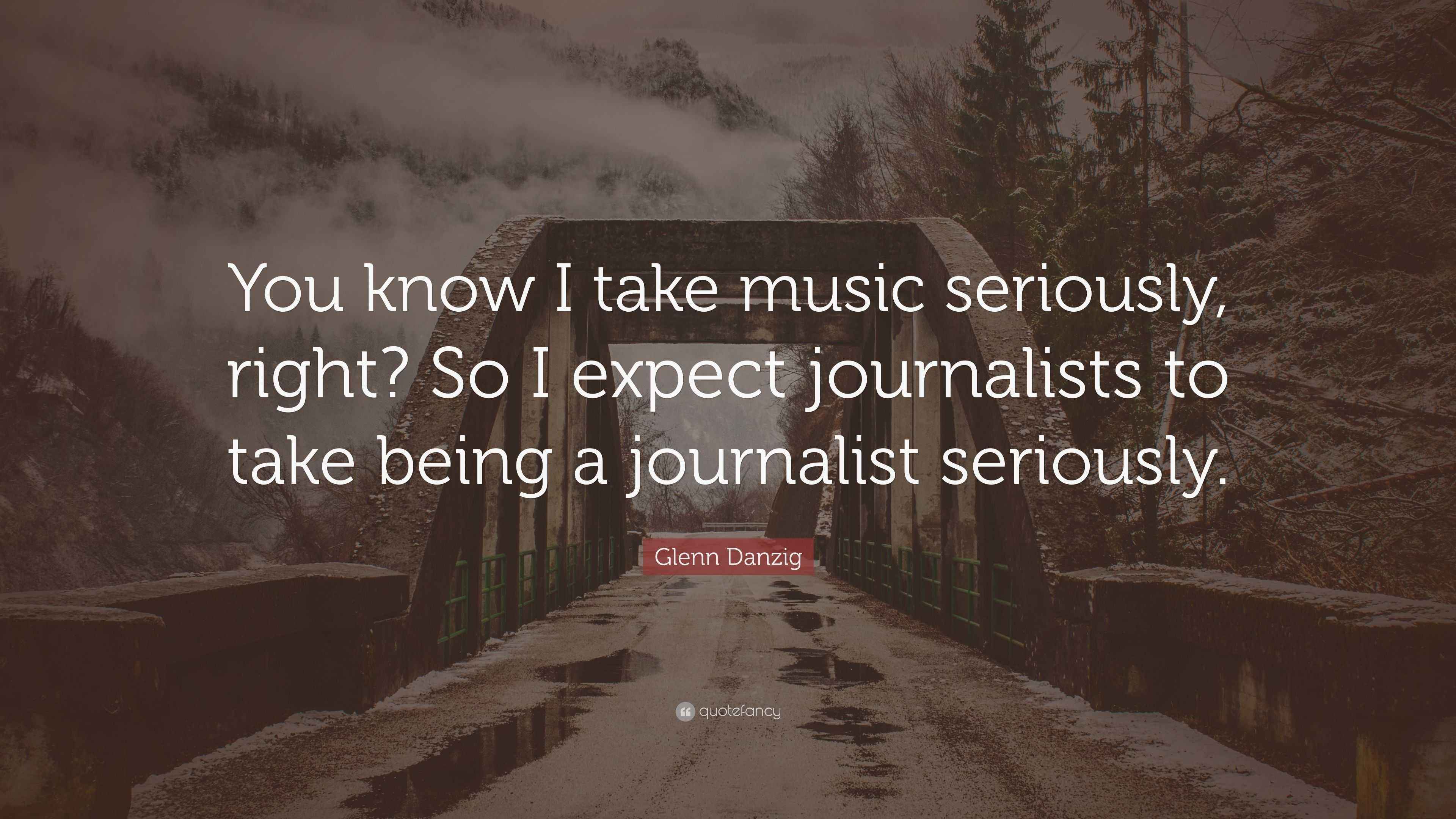Glenn Danzig Quote: “You know I take music seriously, right? So I ...