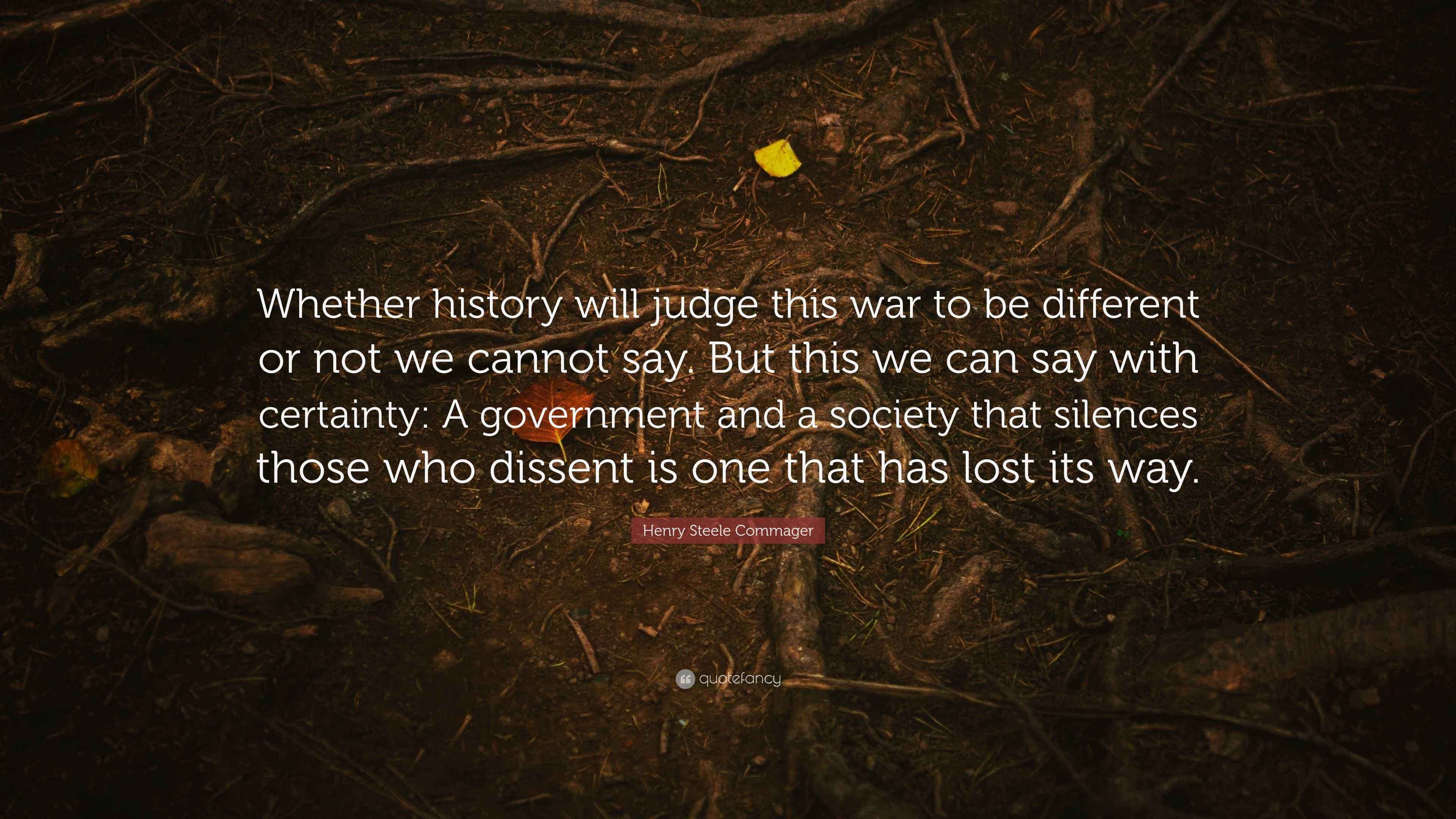 Henry Steele Commager Quote: “Whether history will judge this war to be ...
