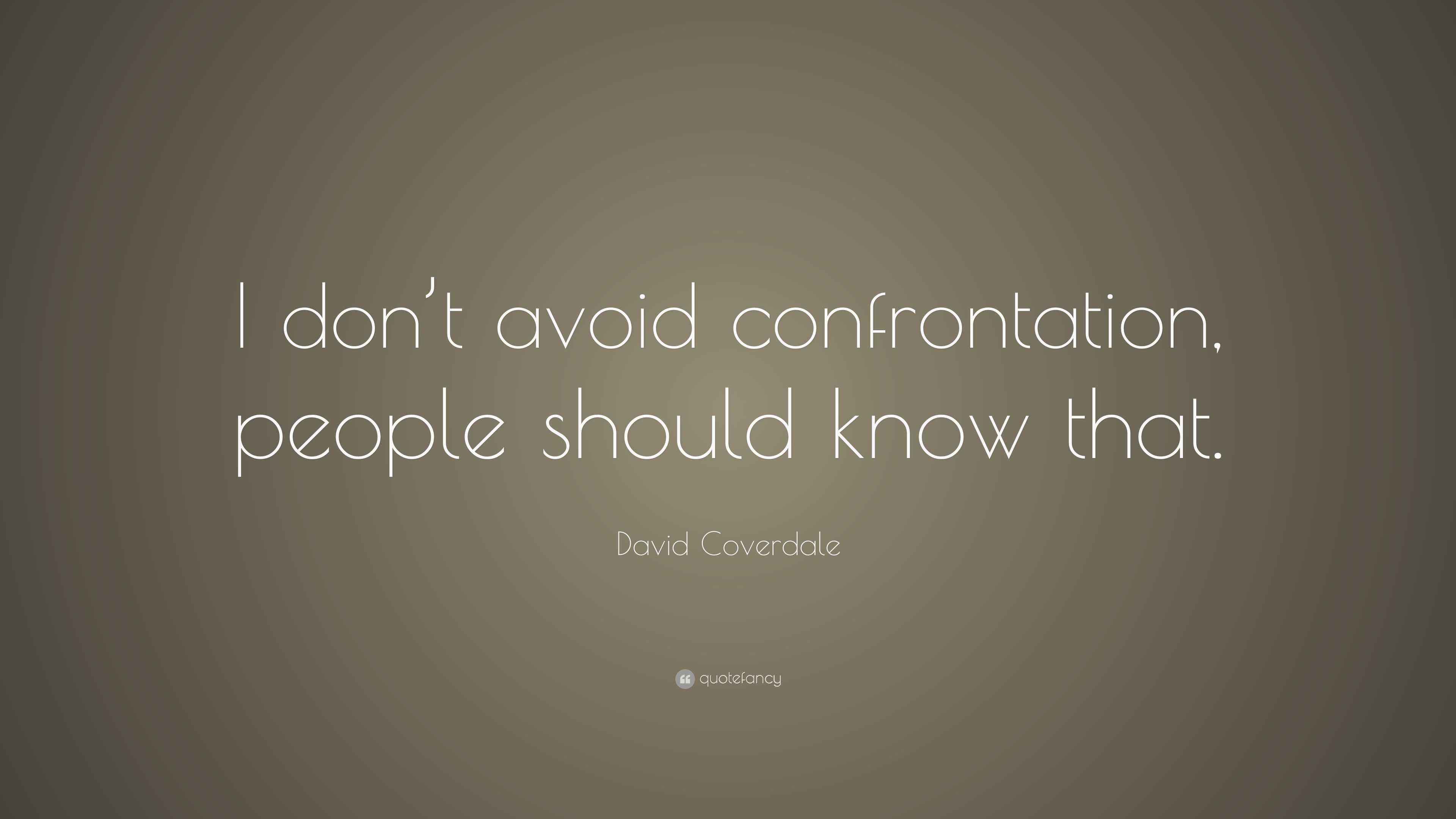 David Coverdale Quote: “I don’t avoid confrontation, people should know ...