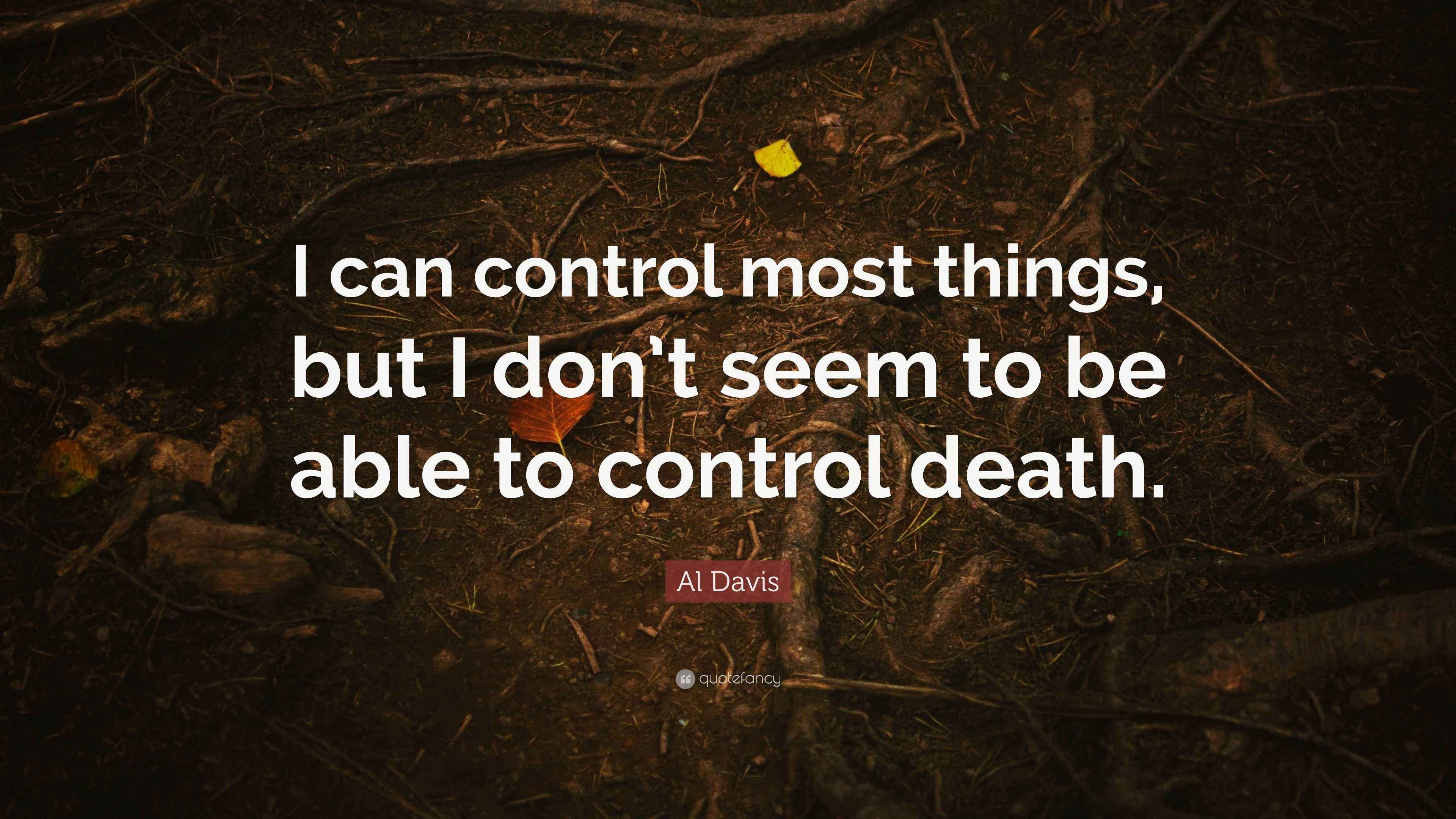 Al Davis Quote: “I can control most things, but I don’t seem to be able ...