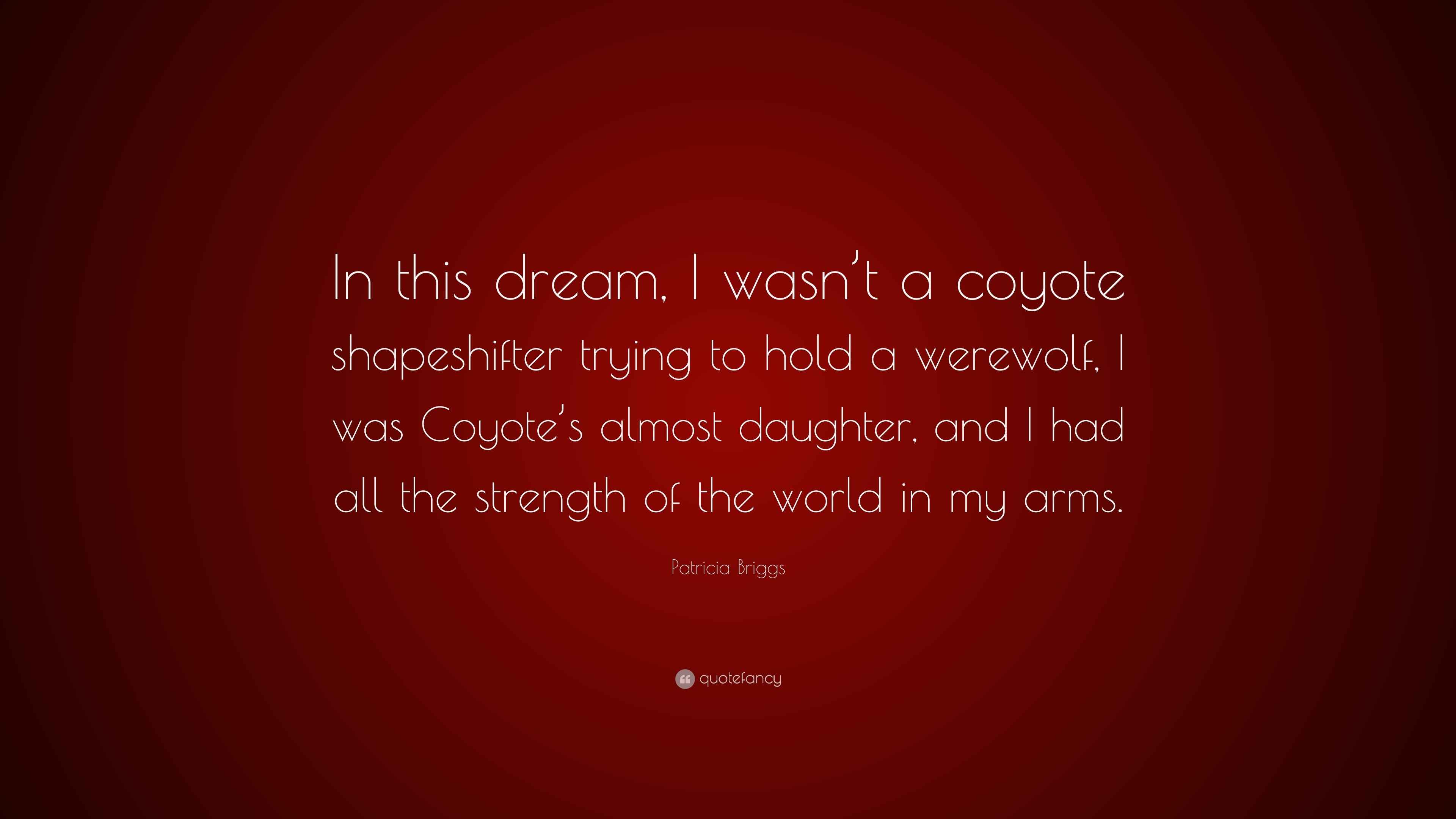 Patricia Briggs Quote: “In this dream, I wasn’t a coyote shapeshifter ...