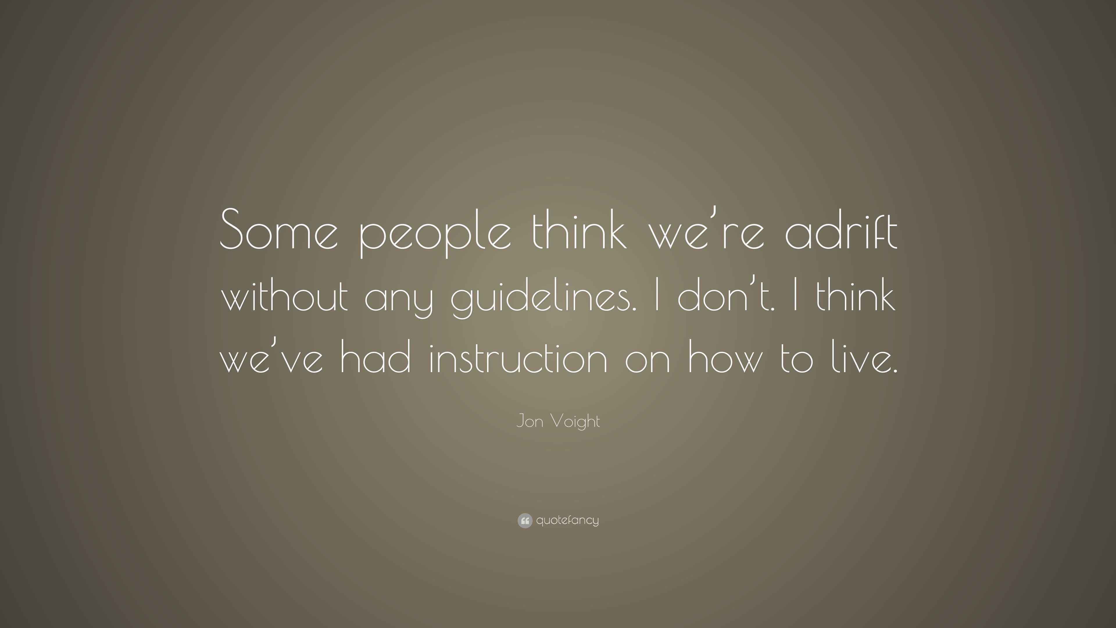 Jon Voight Quote: “Some people think we’re adrift without any ...