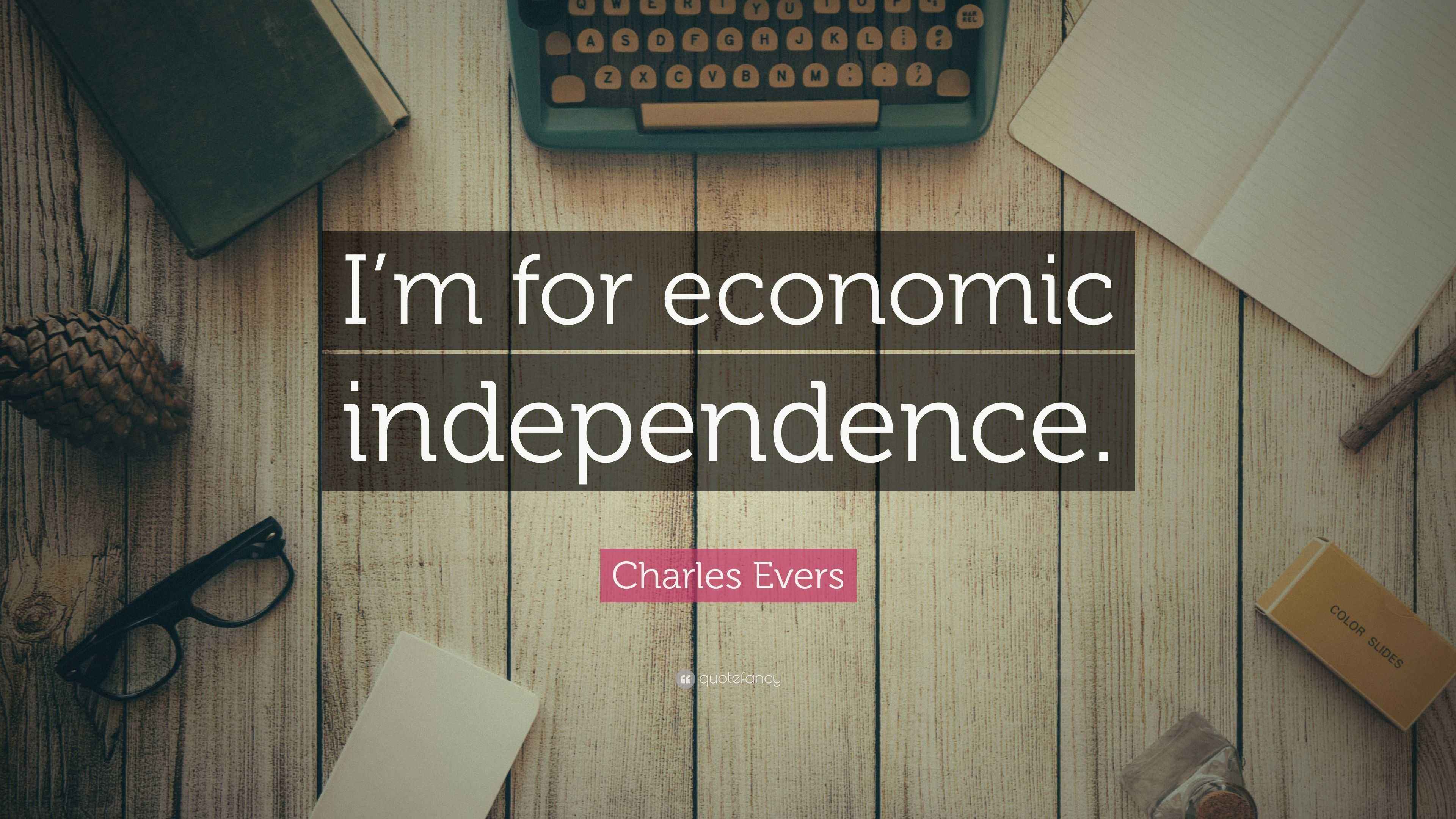 Charles Evers Quote: “I’m for economic independence.”