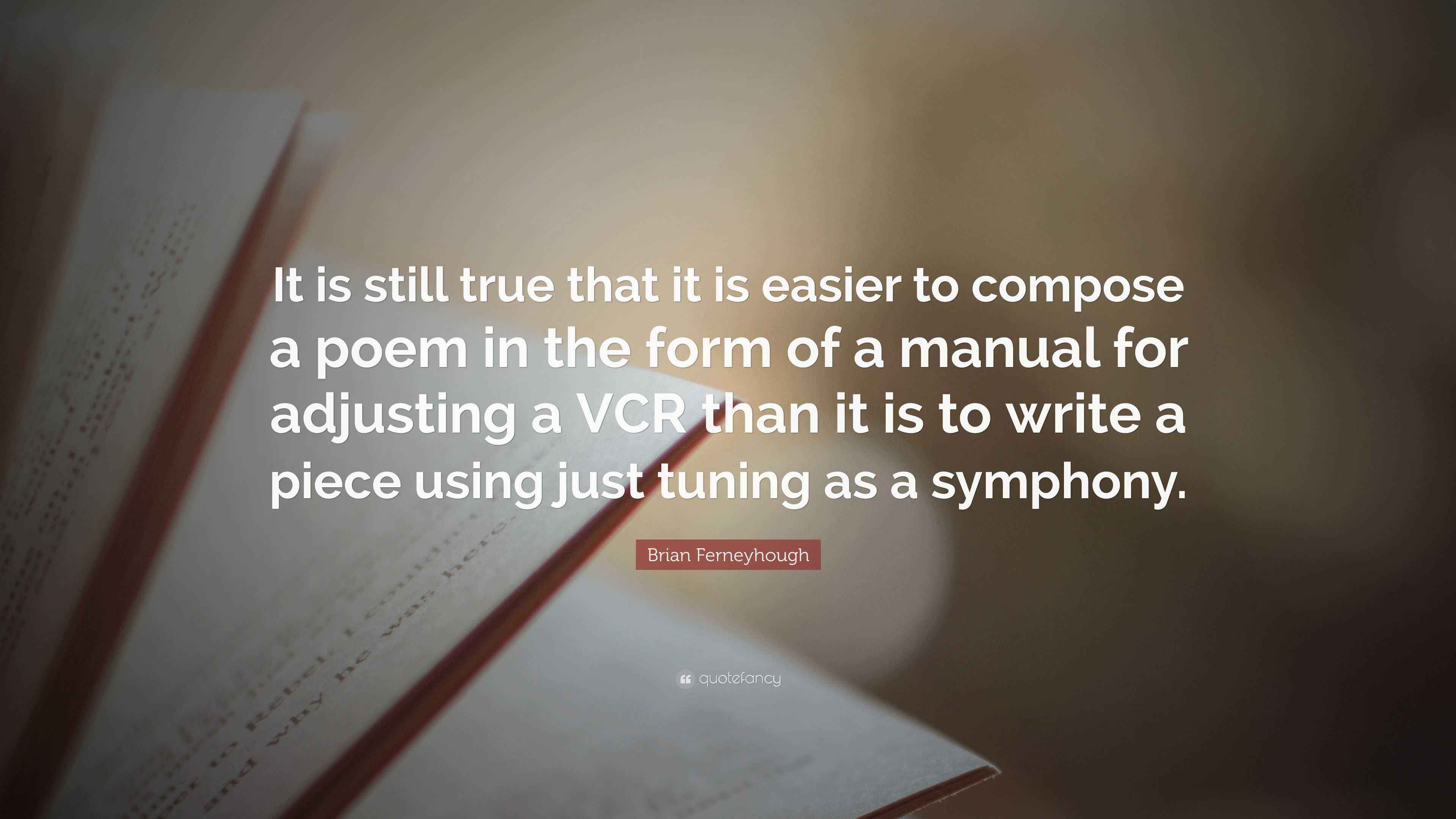 Brian Ferneyhough Quote: “It is still true that it is easier to compose ...