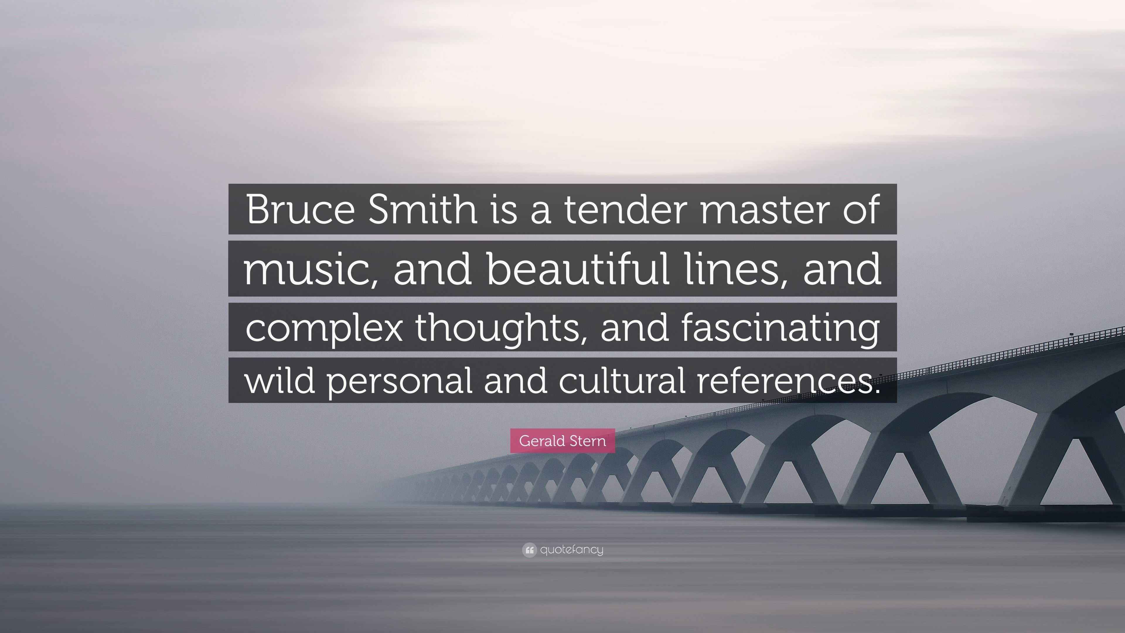 Gerald Stern Quote: “Bruce Smith is a tender master of music, and ...