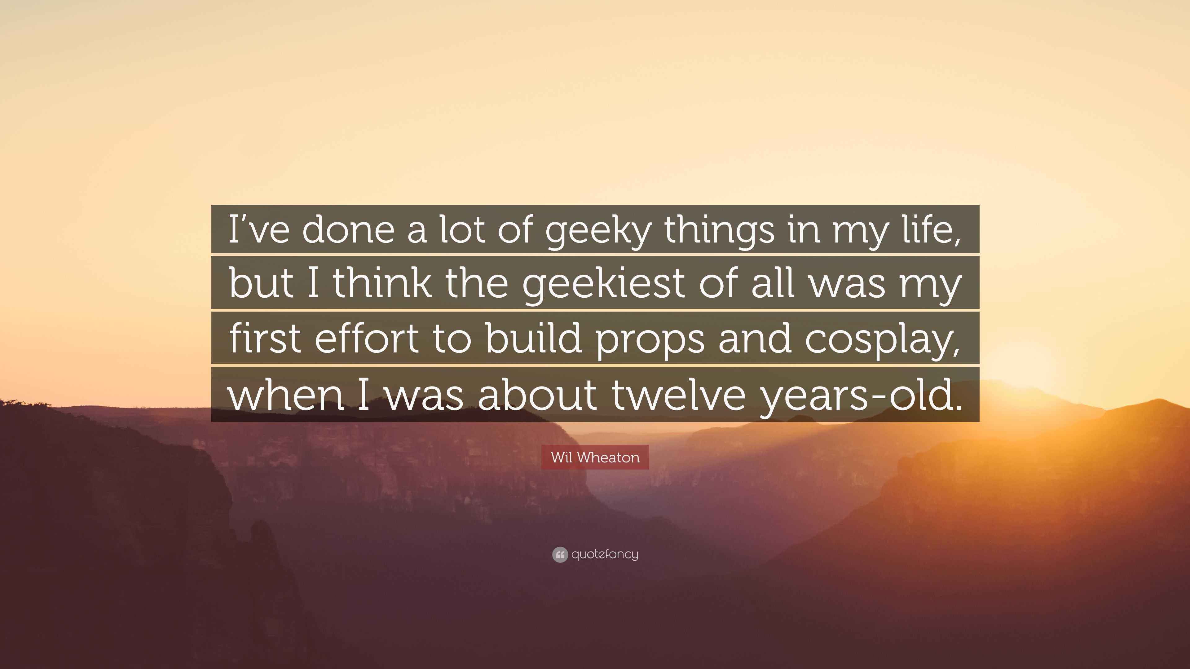 Wil Wheaton Quote: “I’ve done a lot of geeky things in my life, but I ...