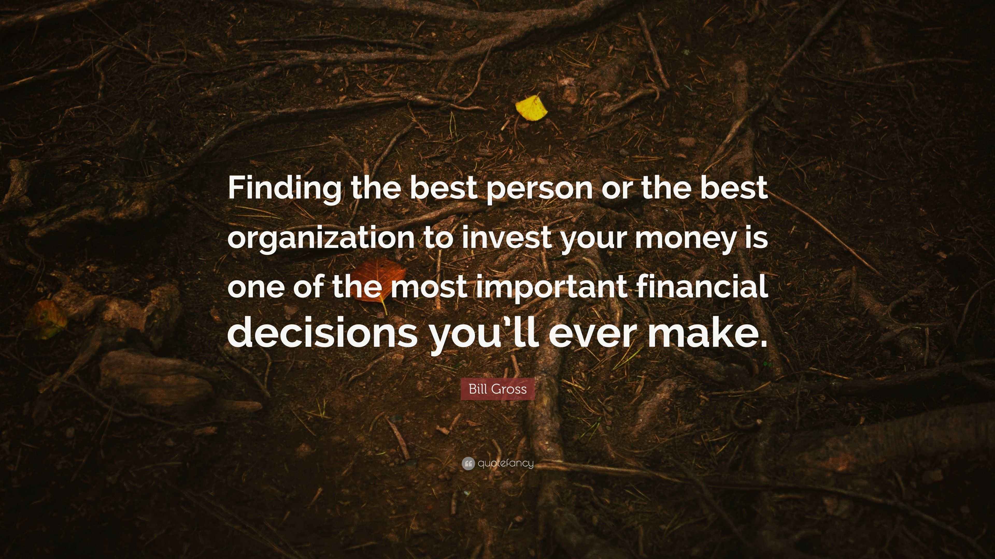 Bill Gross Quote: “Finding the best person or the best organization to ...