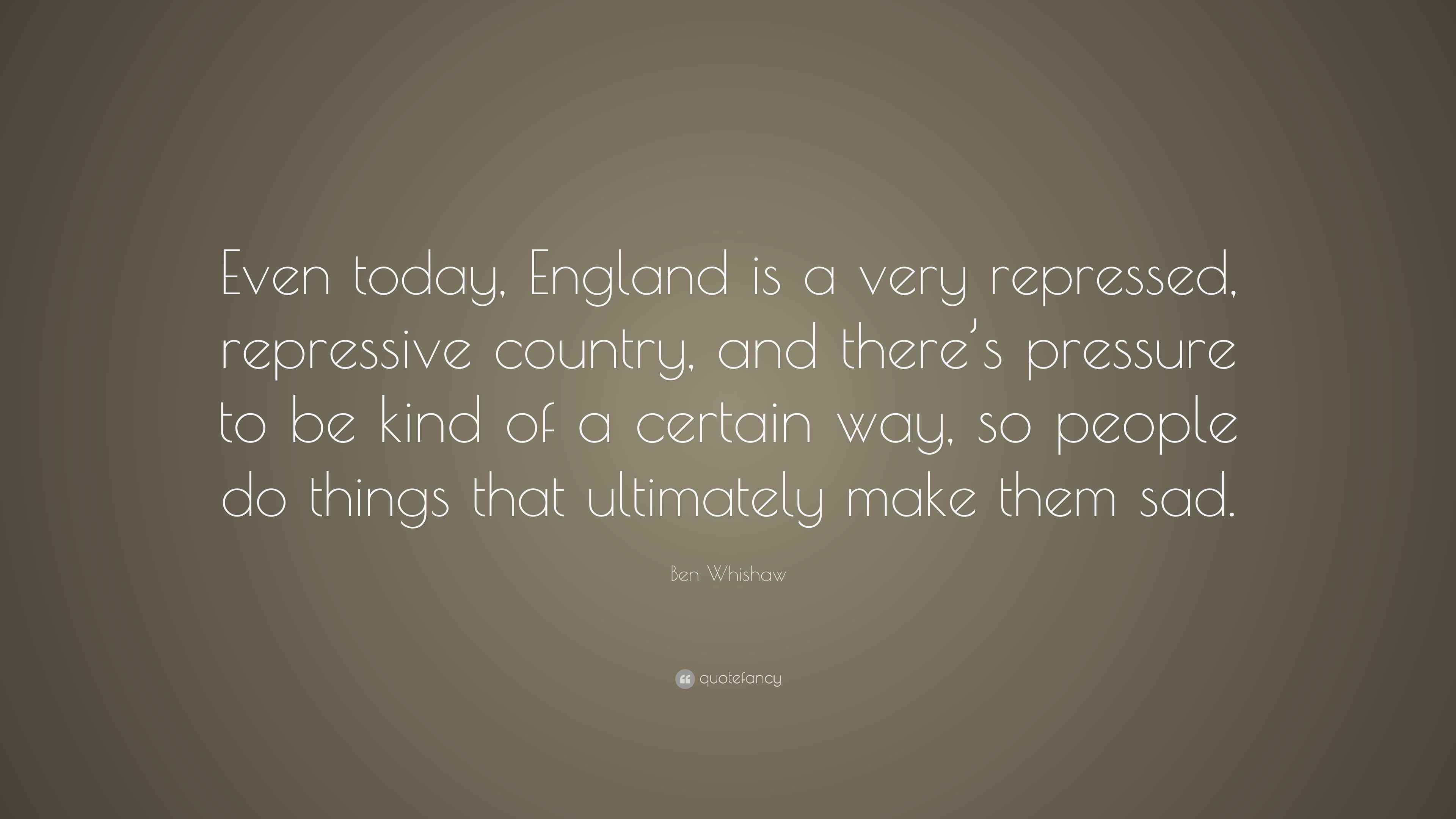 Ben Whishaw Quote: “Even today, England is a very repressed, repressive ...