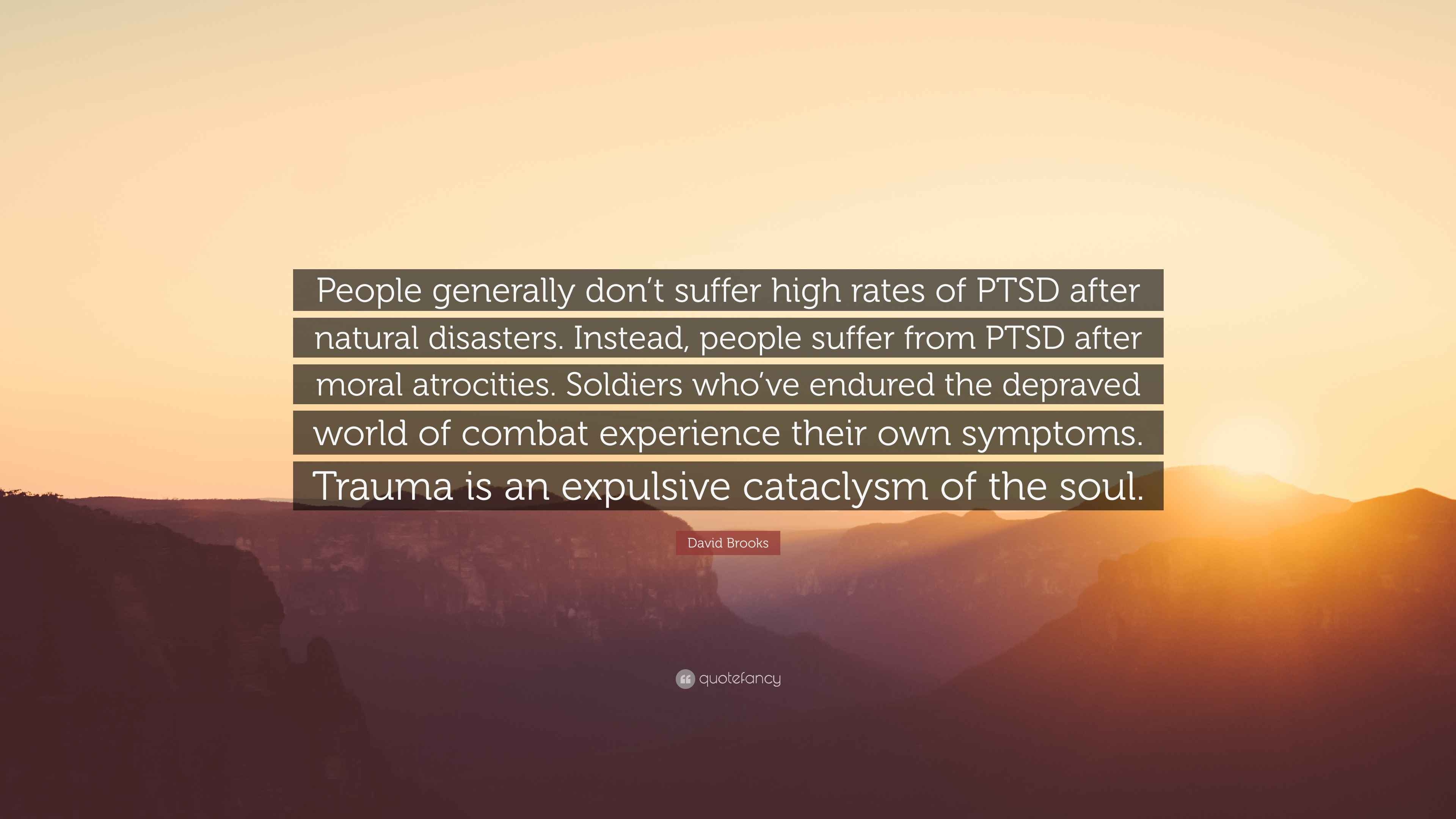 David Brooks Quote: “People generally don’t suffer high rates of PTSD ...