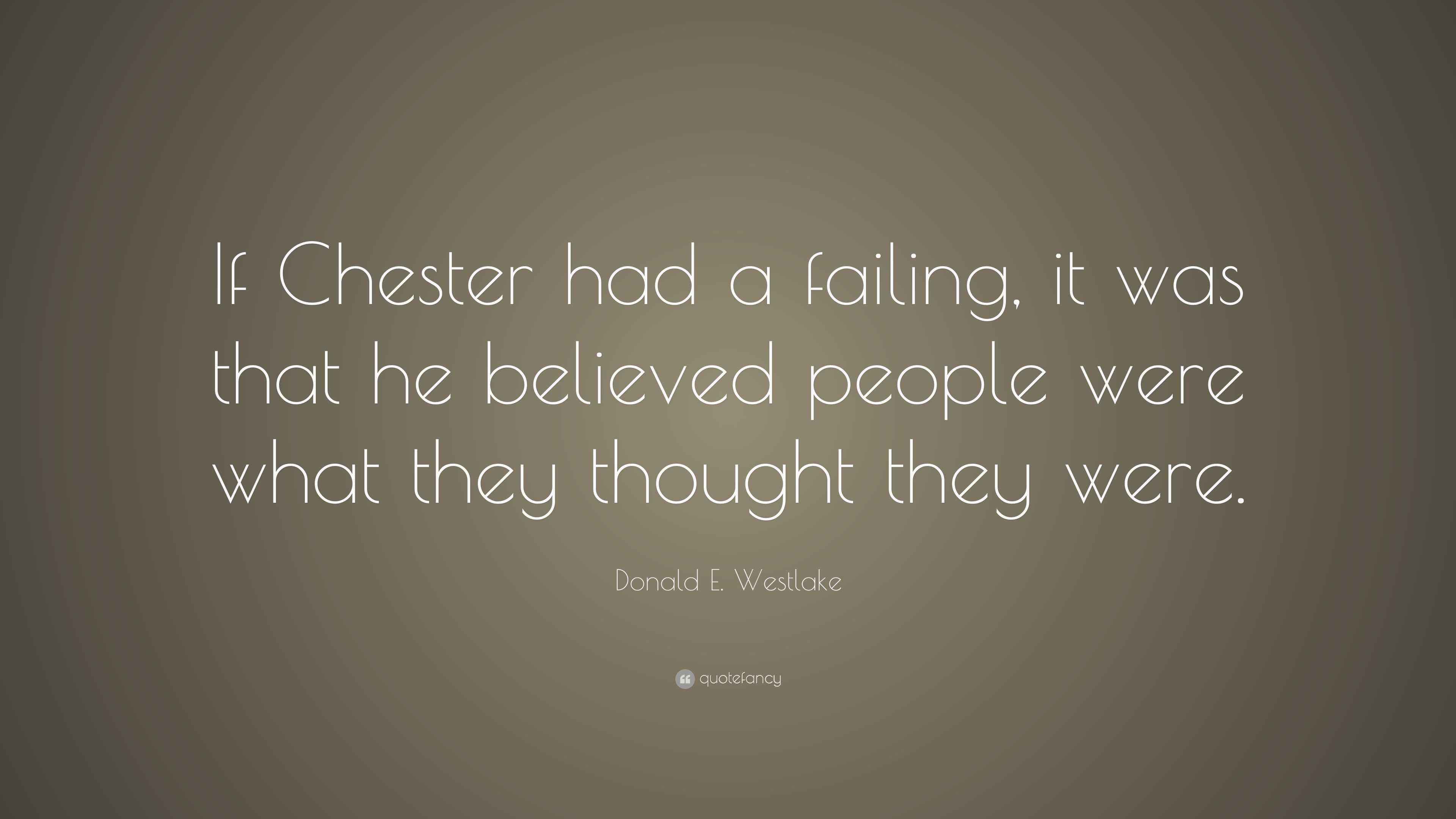 Donald E. Westlake Quote: “If Chester had a failing, it was that he ...