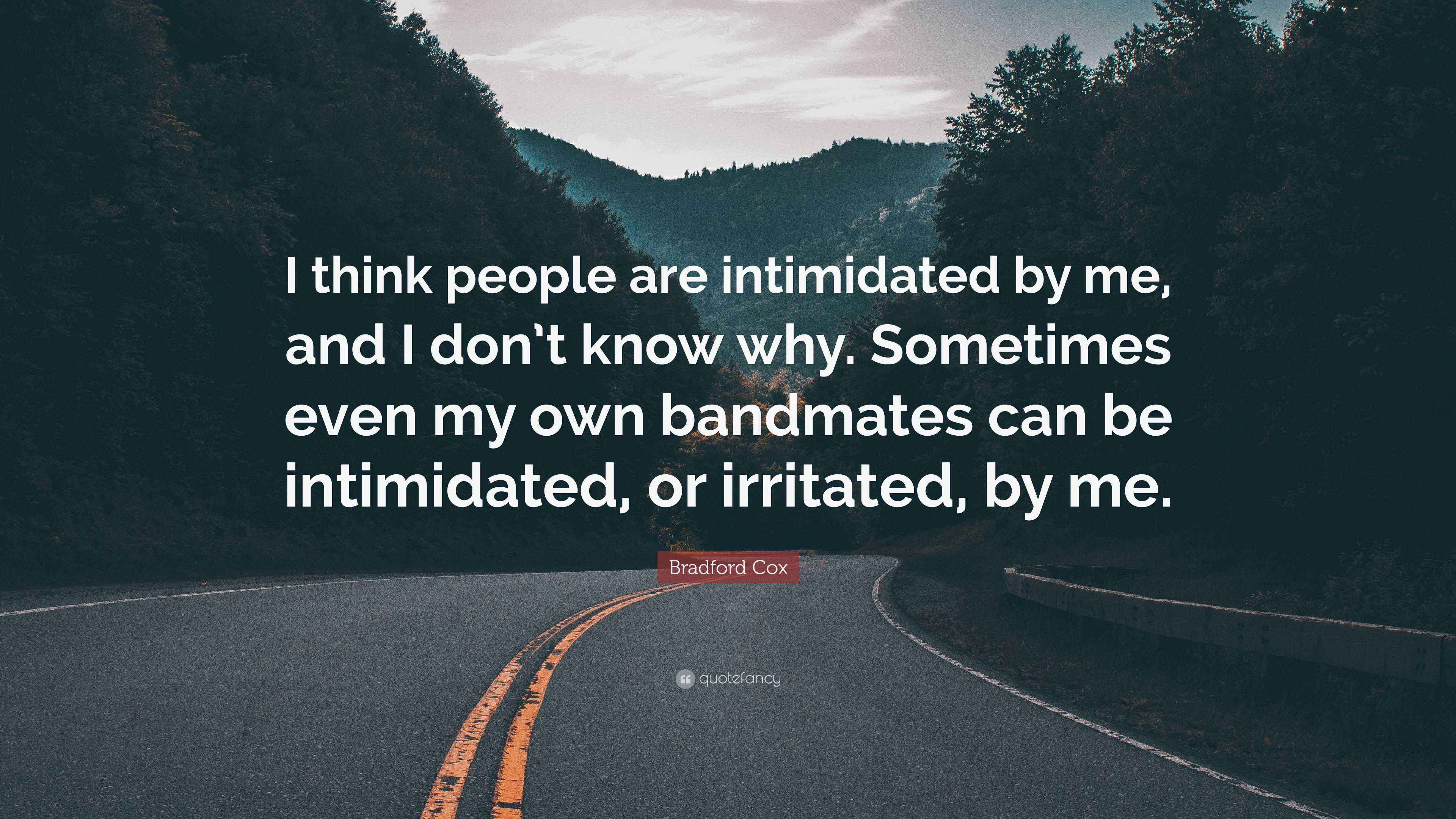 Bradford Cox Quote: “I think people are intimidated by me, and I don’t ...