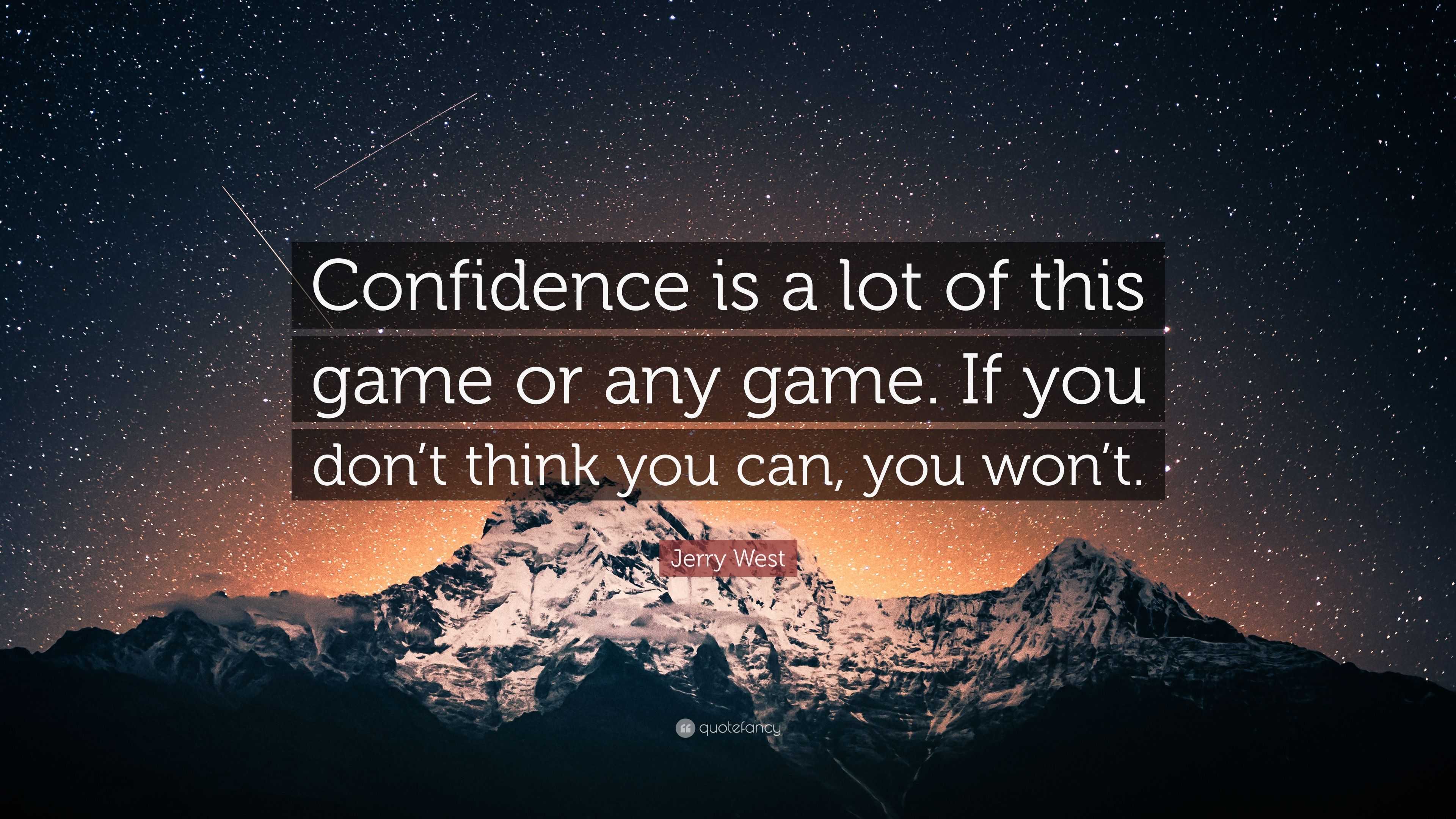 Jerry West Quote: “Confidence is a lot of this game or any game. If you ...
