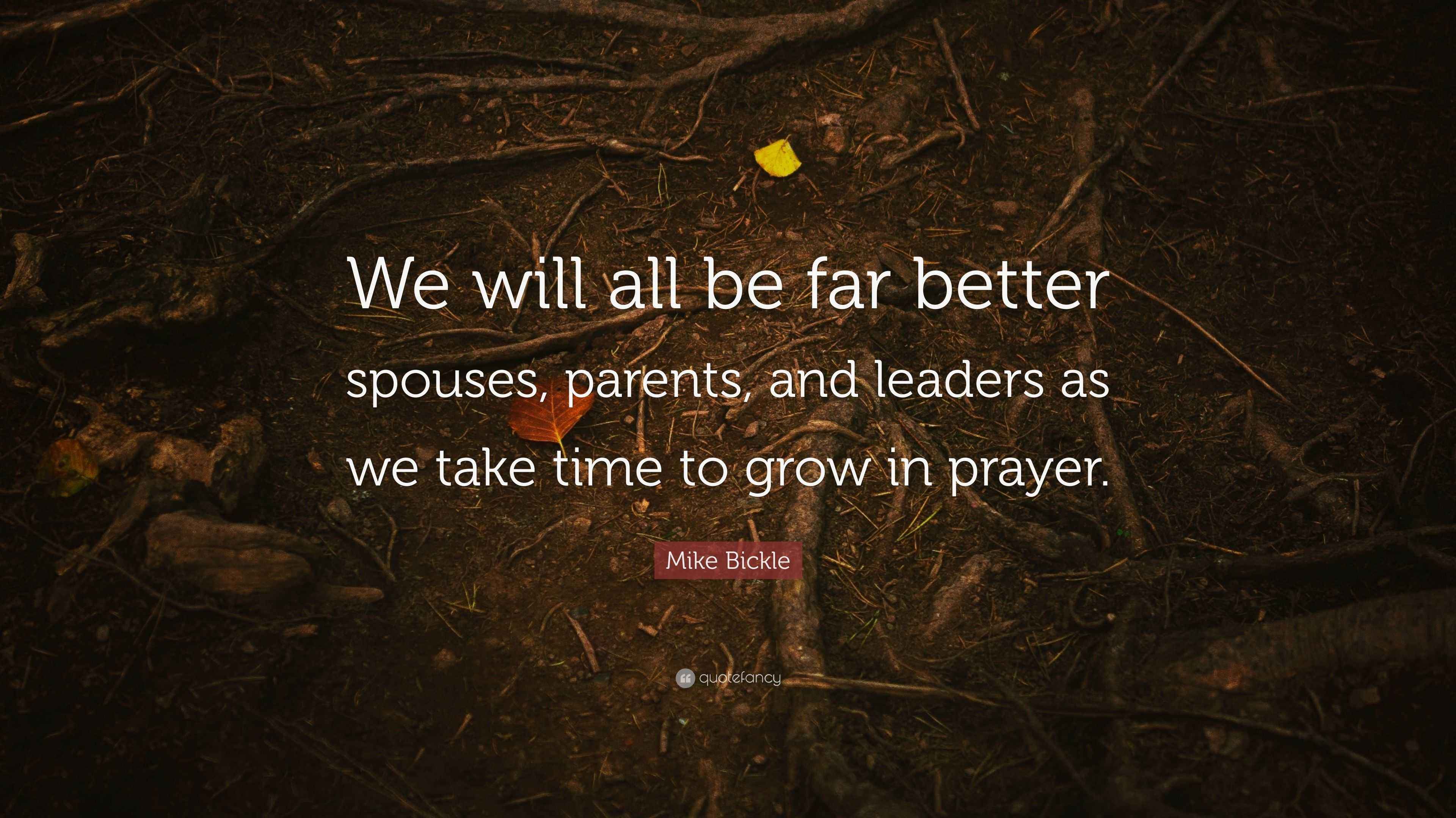 Mike Bickle Quote: “We will all be far better spouses, parents, and ...