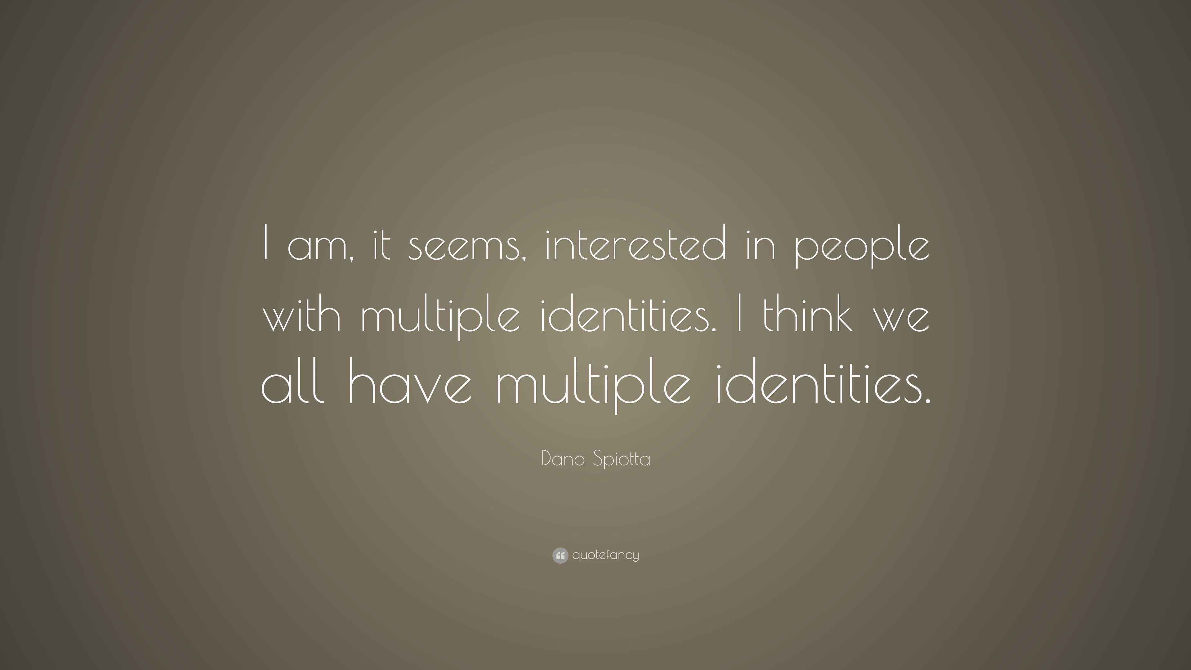 Dana Spiotta Quote: “I am, it seems, interested in people with multiple ...