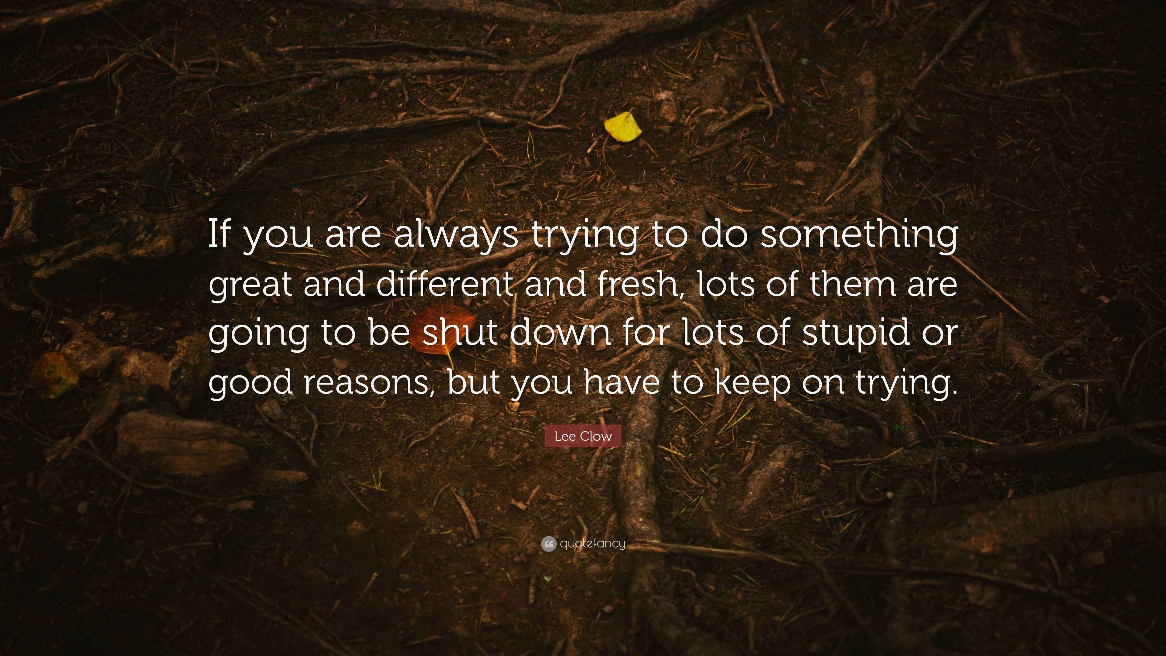 Lee Clow Quote: “If you are always trying to do something great and ...