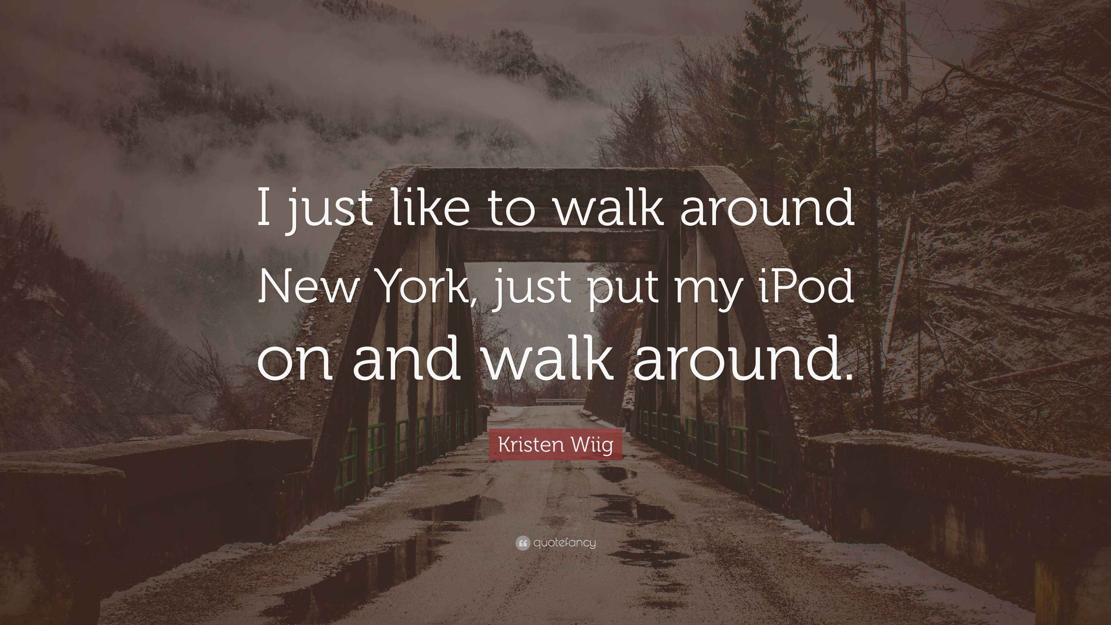 Kristen Wiig Quote: “I just like to walk around New York, just put my ...