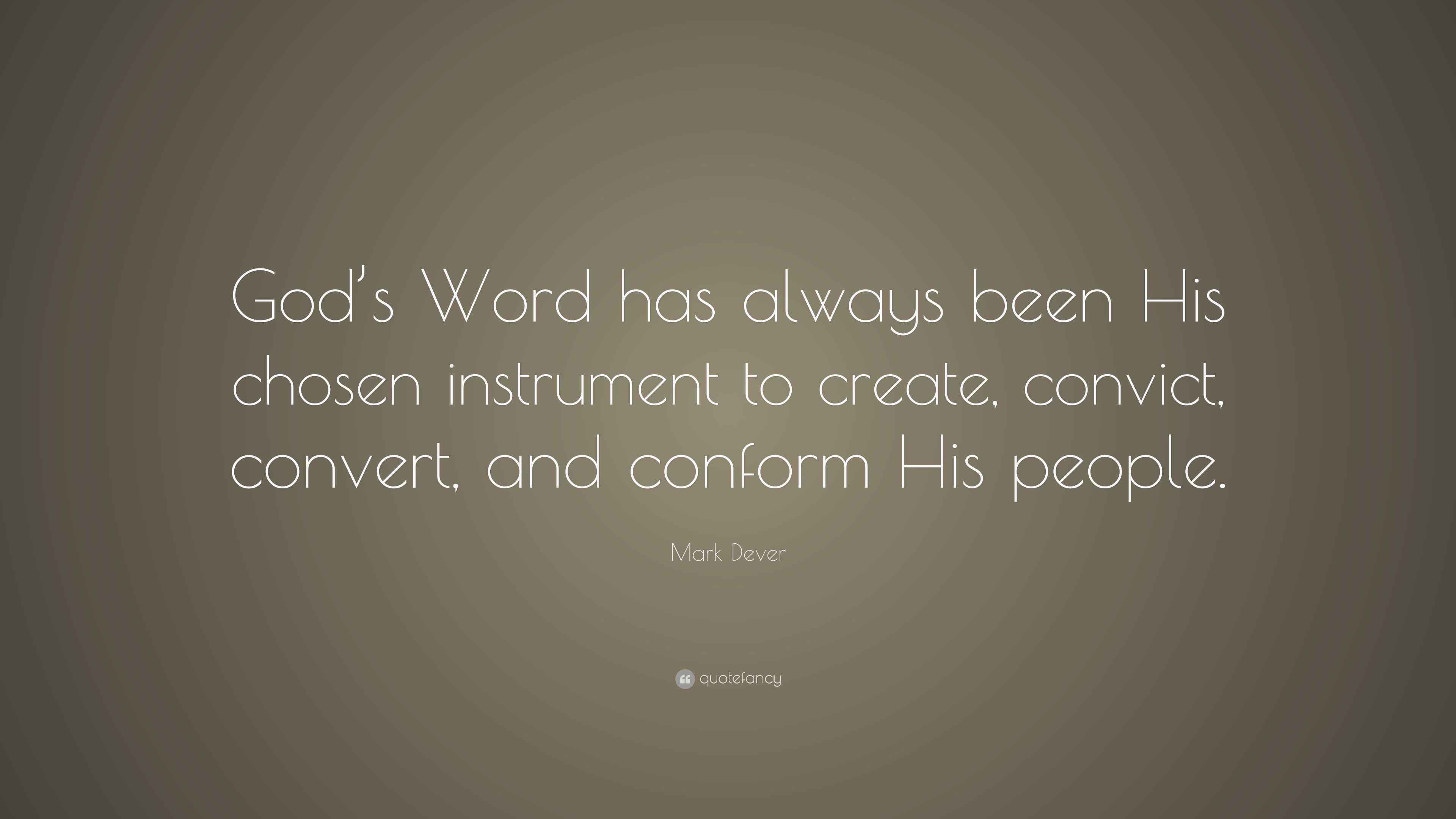 Mark Dever Quote: “God’s Word has always been His chosen instrument to ...
